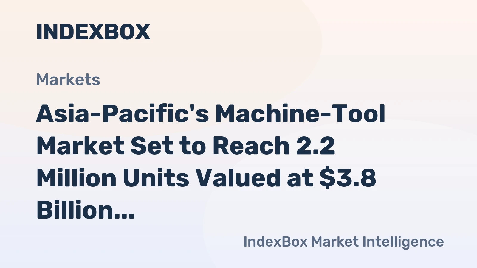 Asia-Pacific's Machine-Tool Market Set to Reach 2.2 Million Units Valued at $3.8 Billion by 2035