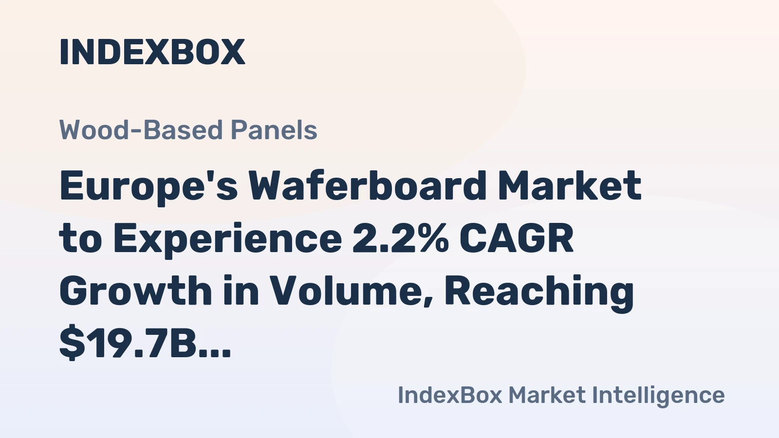 Europe's Waferboard Market to Experience 2.2% CAGR Growth in Volume, Reaching $19.7B by 2035