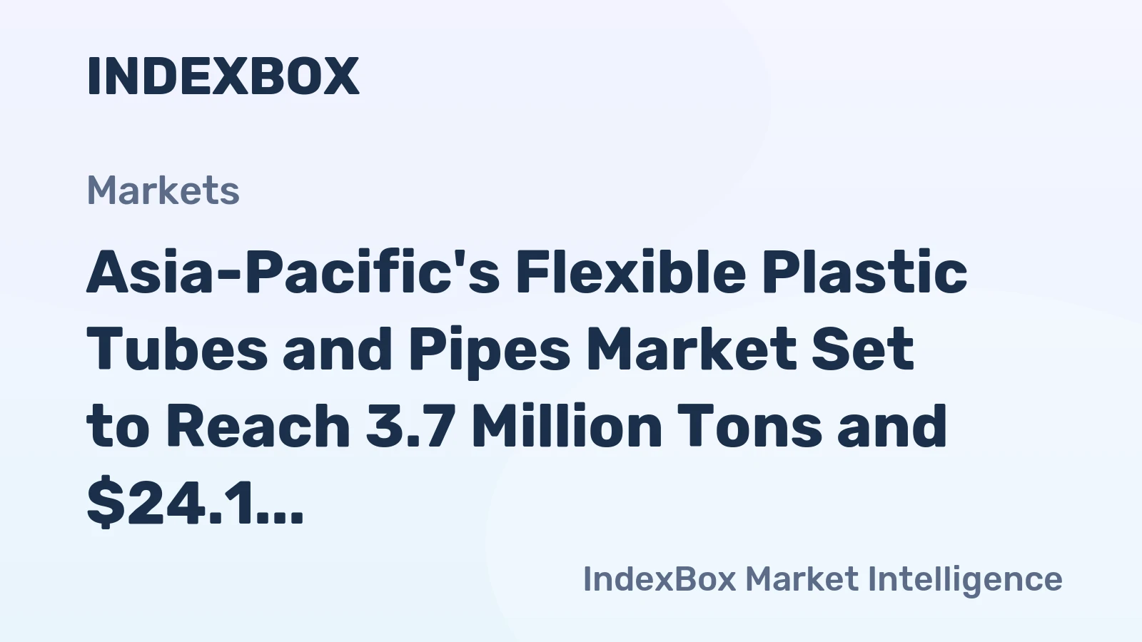 Asia-Pacific's Flexible Plastic Tubes and Pipes Market Set to Reach 3.7 Million Tons and $24.1 Billion