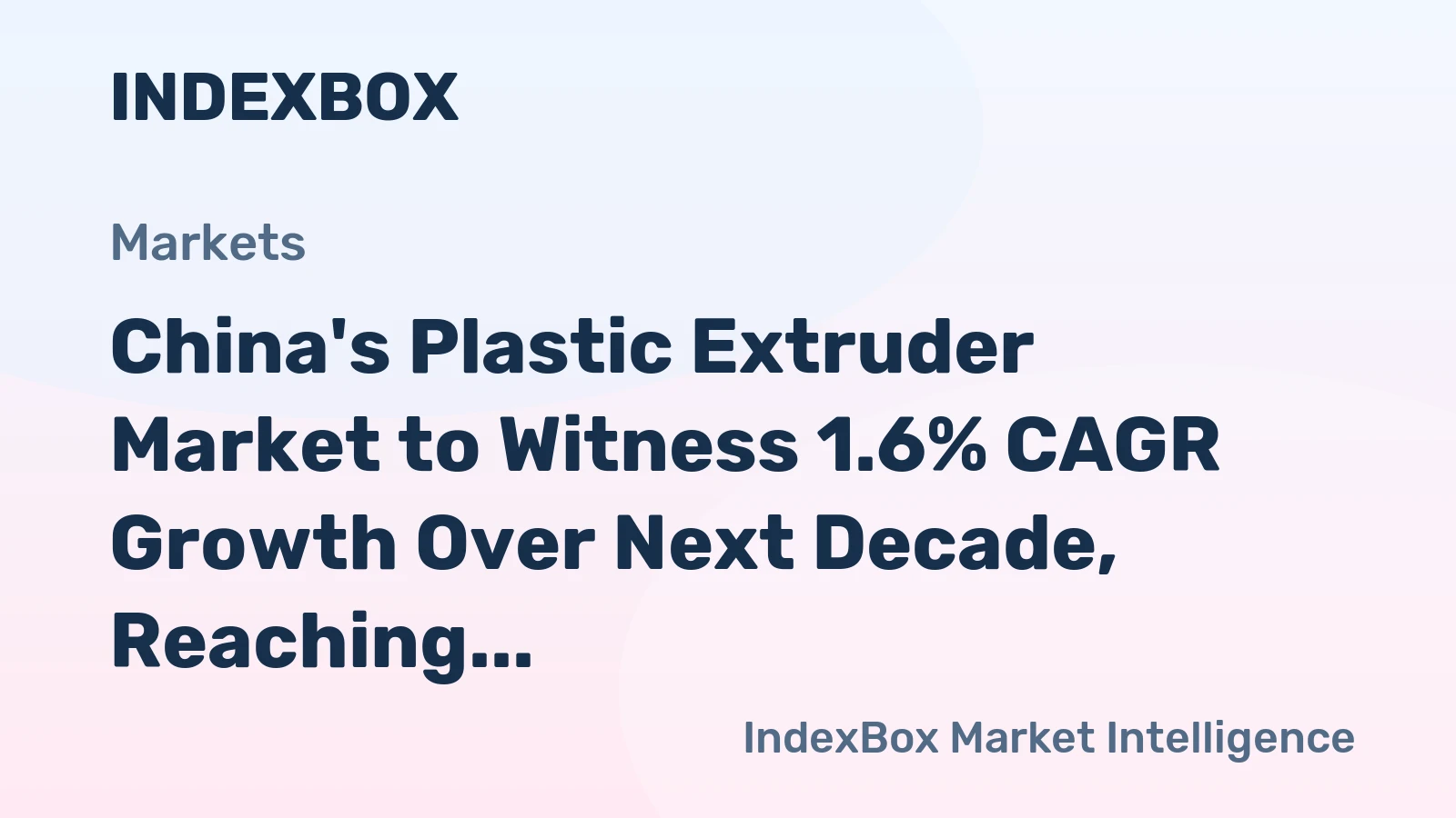 China's Plastic Extruder Market to Witness 1.6% CAGR Growth Over Next Decade, Reaching $1.2B Value by 2035