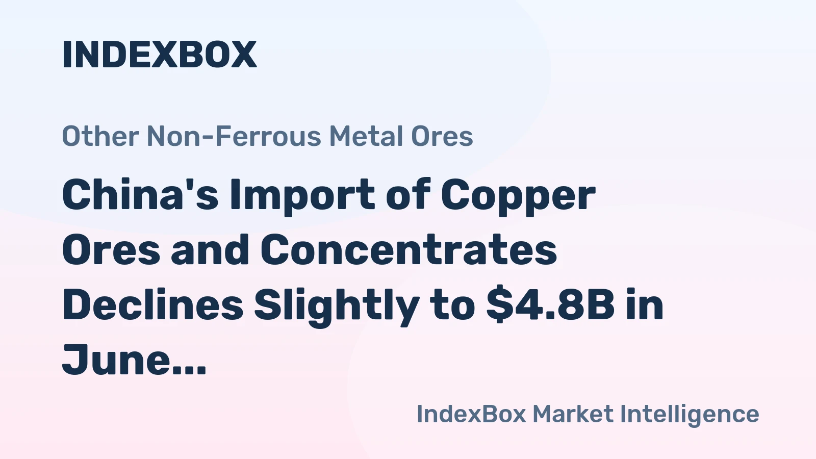 China's Import of Copper Ores and Concentrates Declines Slightly to $4.8B in June 2023