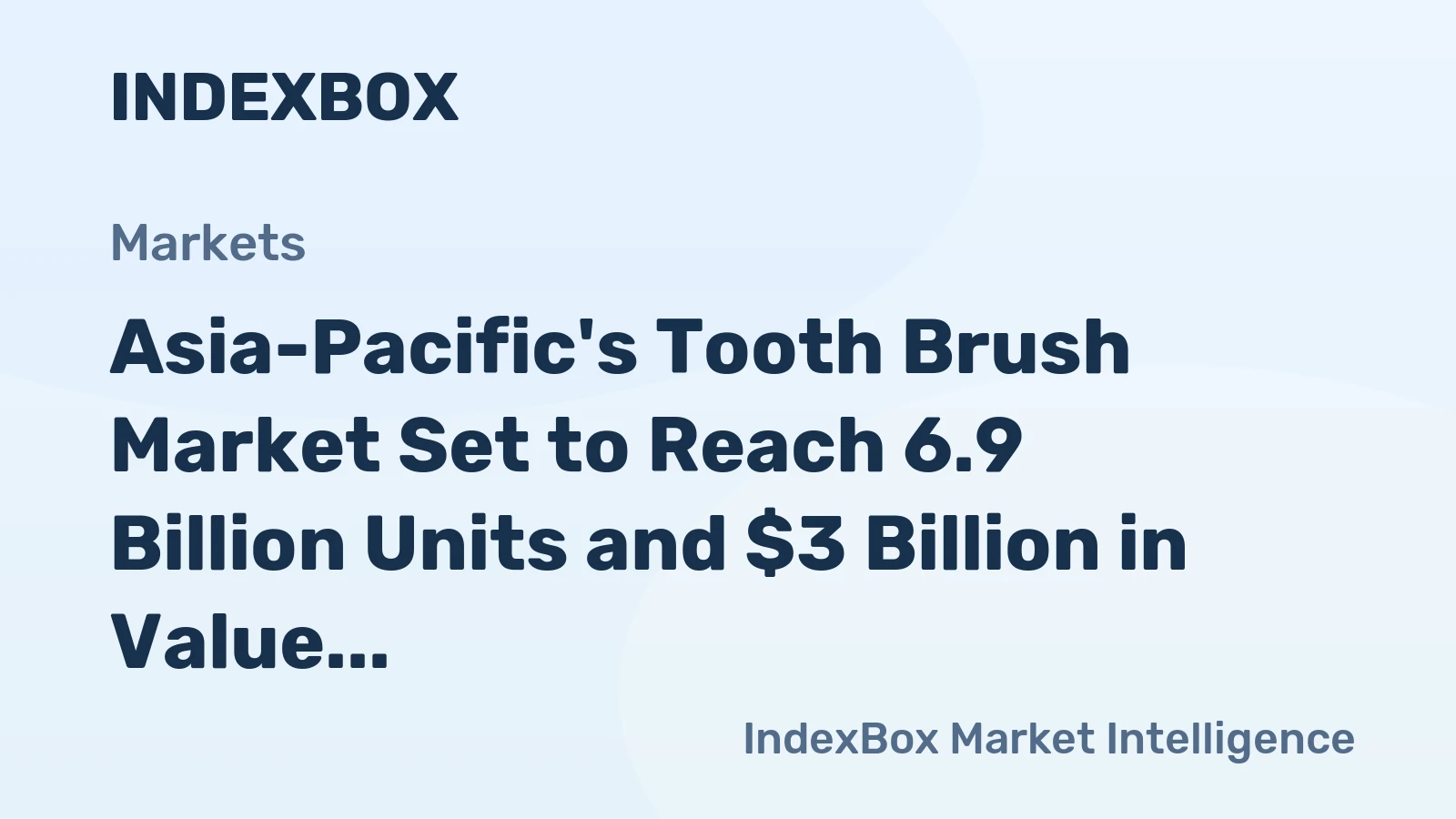 Asia-Pacific's Tooth Brush Market Set to Reach 6.9 Billion Units and $3 Billion in Value