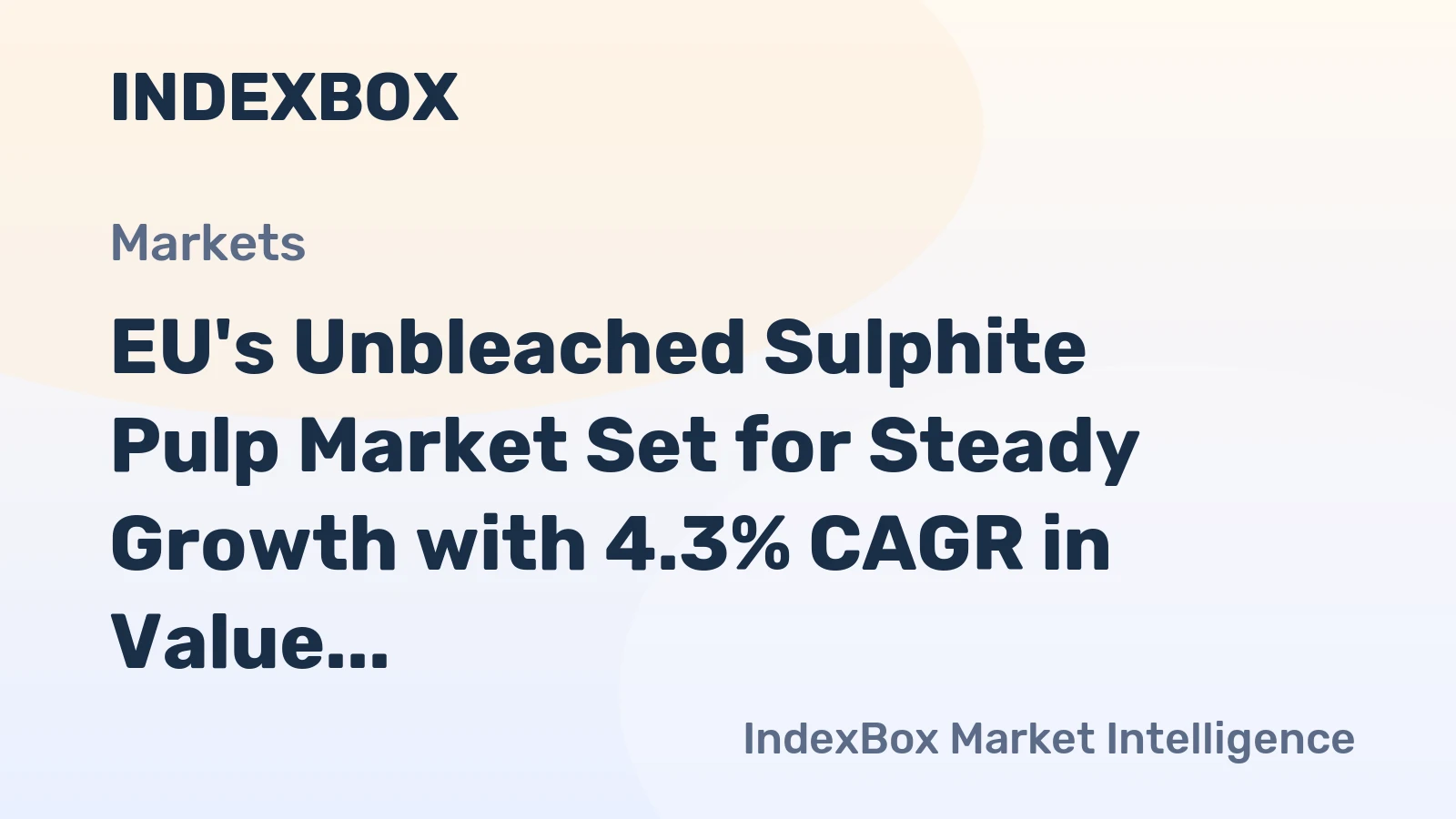EU's Unbleached Sulphite Pulp Market Set for Steady Growth with 4.3% CAGR in Value