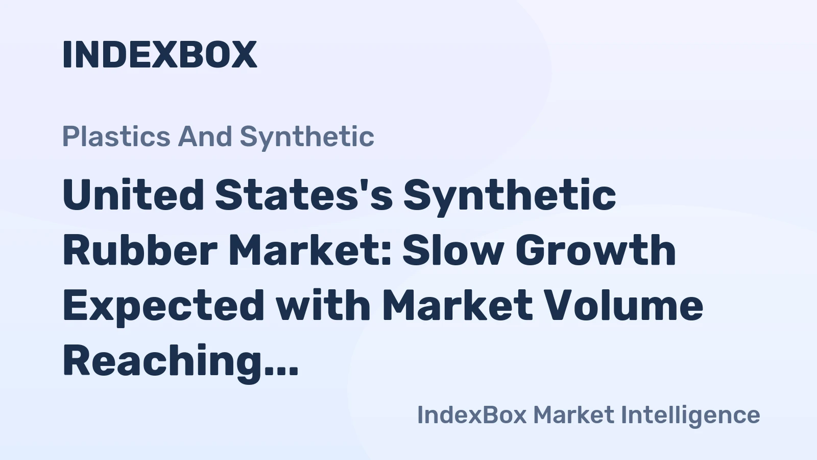 United States's Synthetic Rubber Market: Slow Growth Expected with Market Volume Reaching 2.3M Tons and Value Hitting $6.5B by 2035