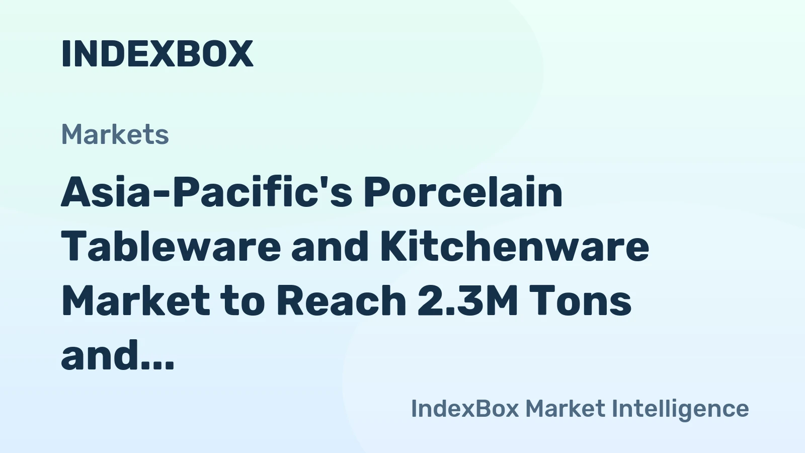 Asia-Pacific's Porcelain Tableware and Kitchenware Market to Reach 2.3M Tons and $9.1B by 2035