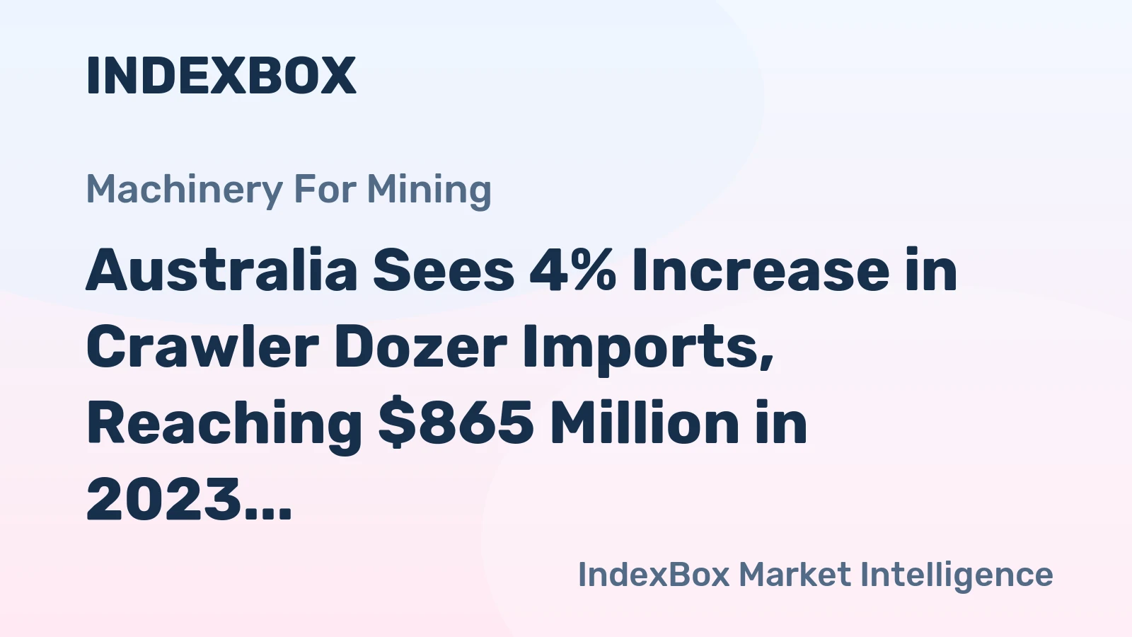 Australia Sees 4% Increase in Crawler Dozer Imports, Reaching $865 Million in 2023