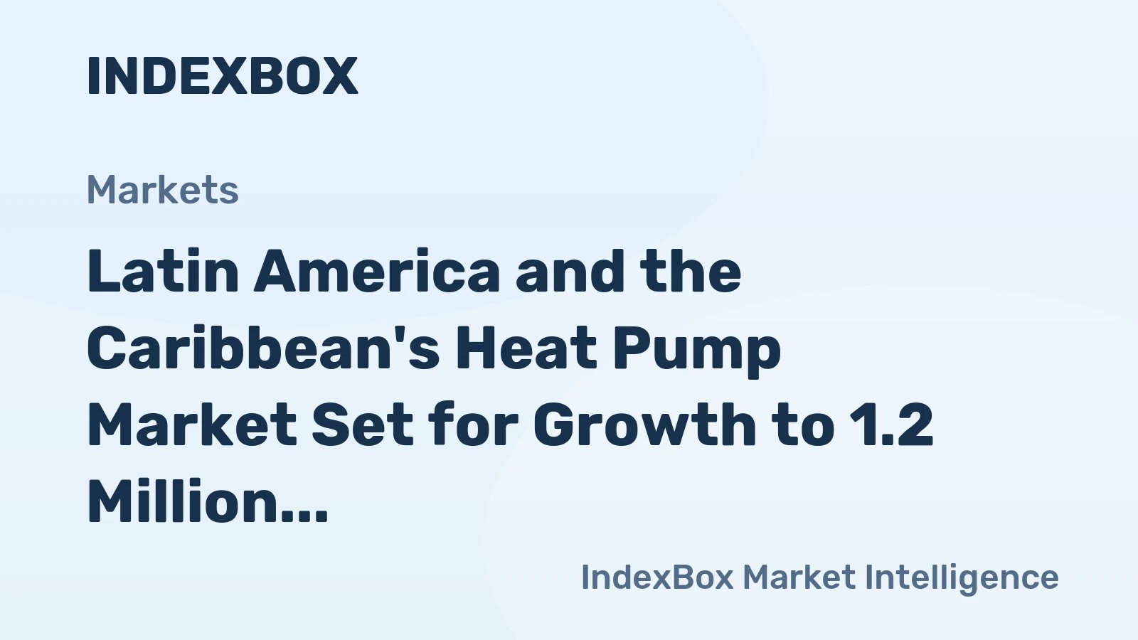 Latin America and the Caribbean's Heat Pump Market Set for Growth to 1.2 Million Units Valued at $2.6 Billion