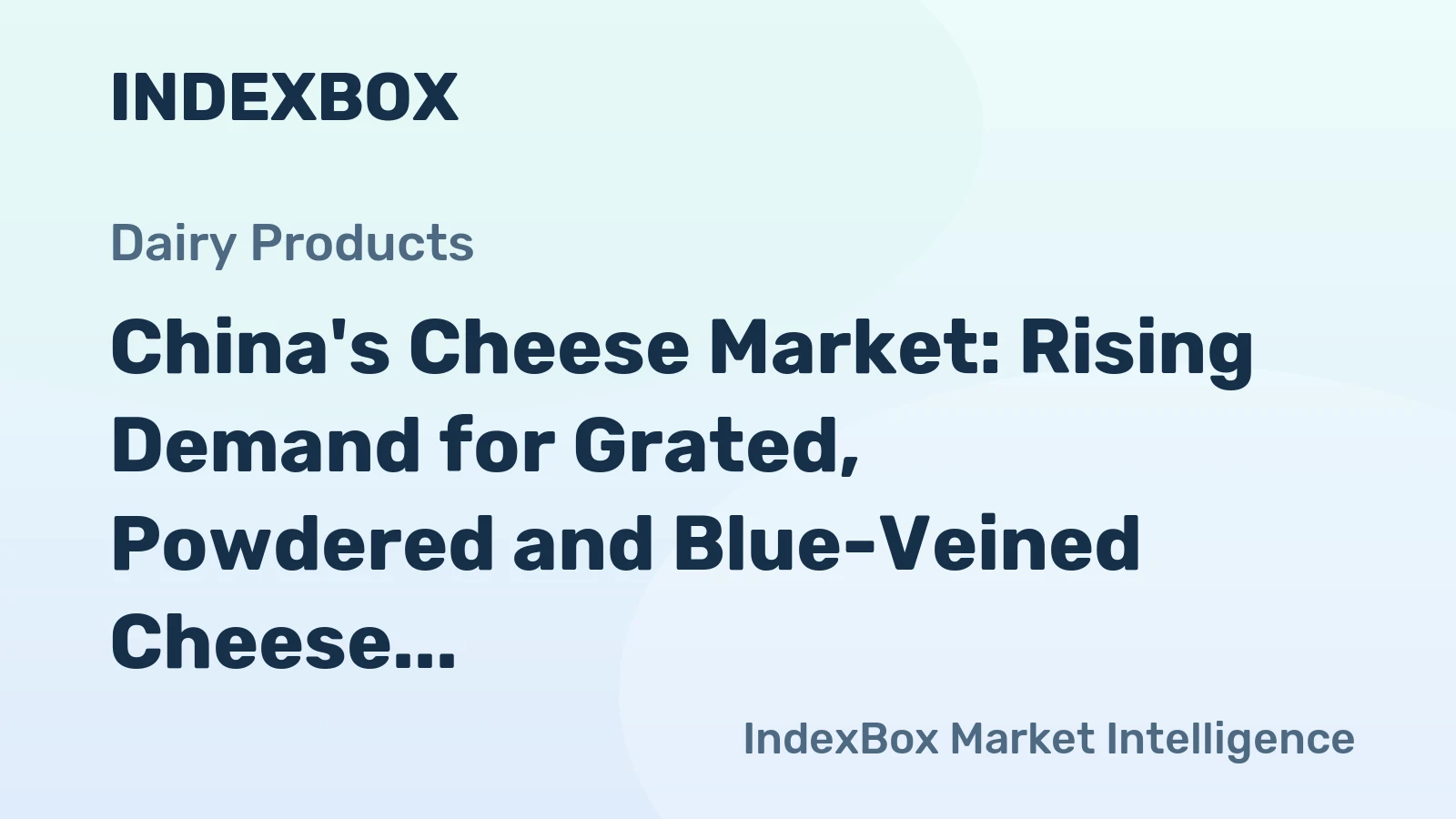 China's Cheese Market: Rising Demand for Grated, Powdered and Blue-Veined Cheese to Drive +0.9% CAGR Growth