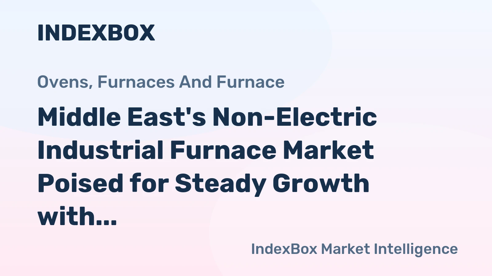 Middle East's Non-Electric Industrial Furnace Market Poised for Steady Growth with 3.9% CAGR in Value