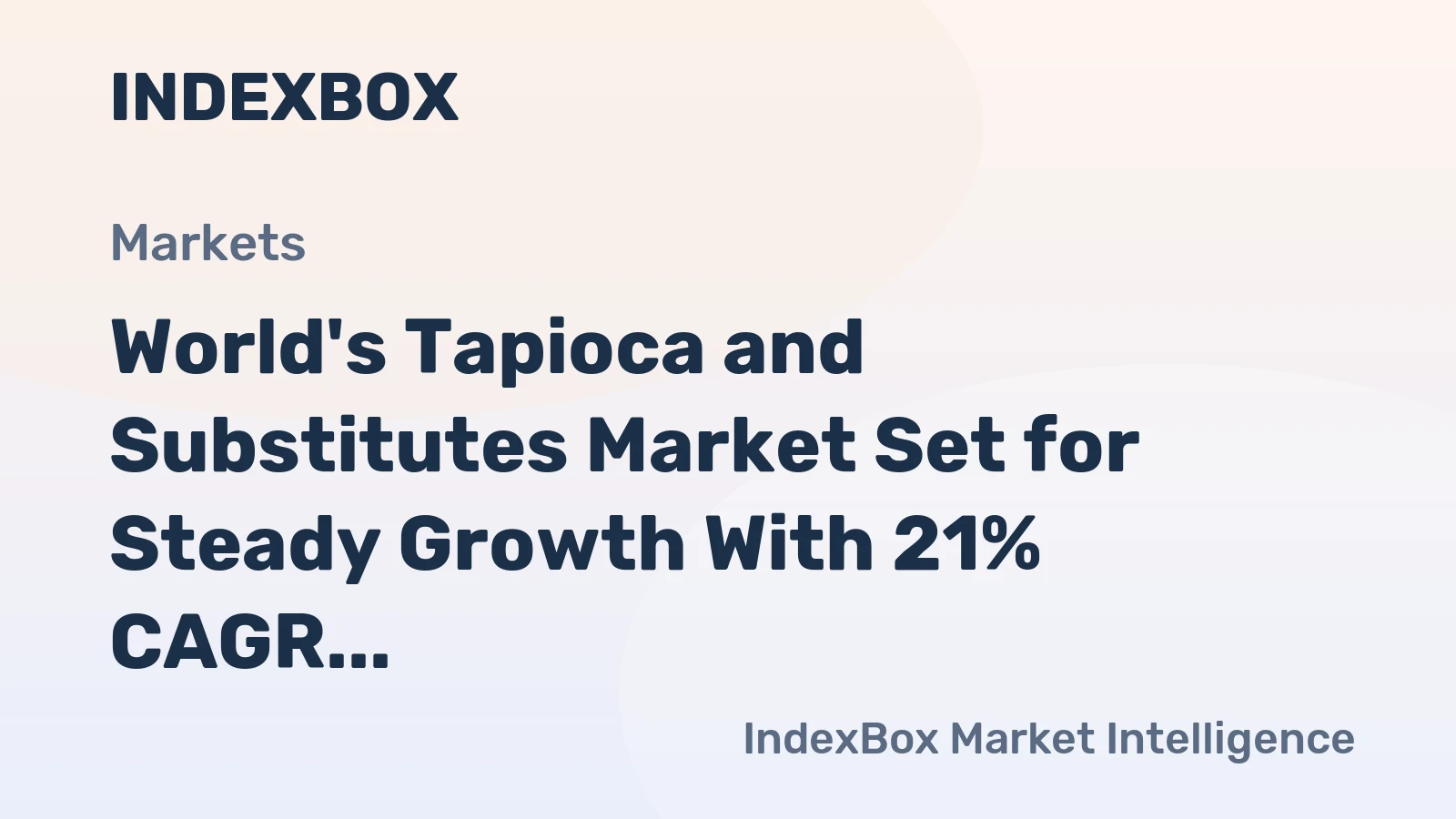 World's Tapioca and Substitutes Market Set for Steady Growth With 21% CAGR Through 2035