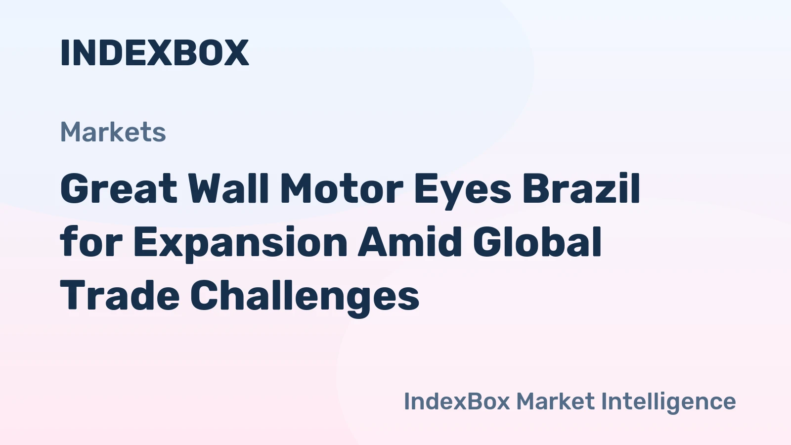Great Wall Motor Eyes Brazil for Expansion Amid Global Trade Challenges