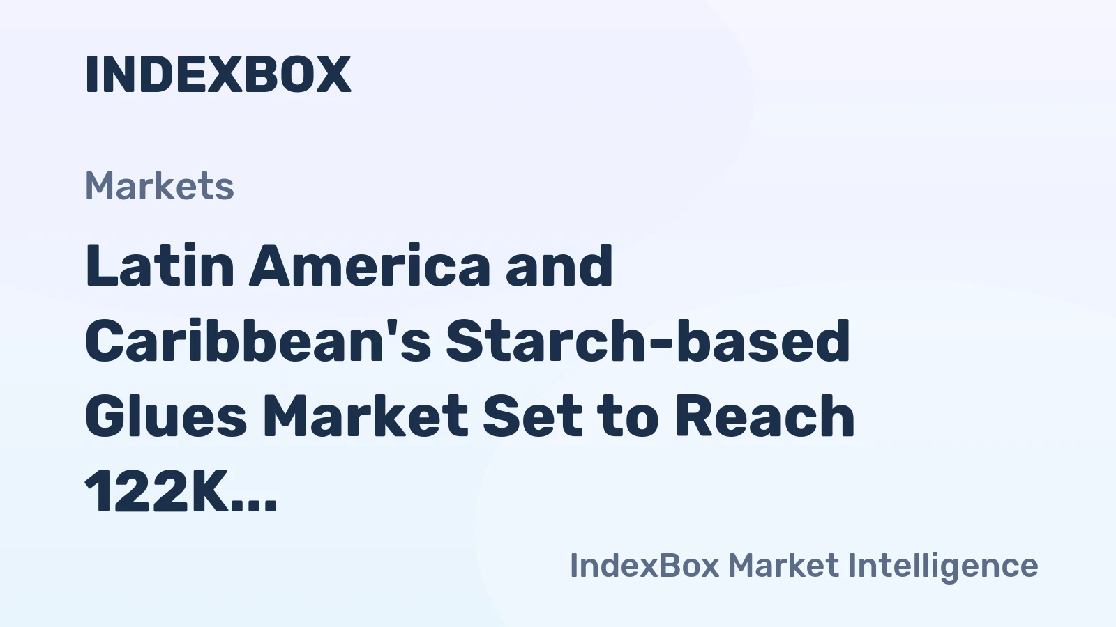 Latin America and Caribbean's Starch-based Glues Market Set to Reach 122K Tons and $235M by 2035