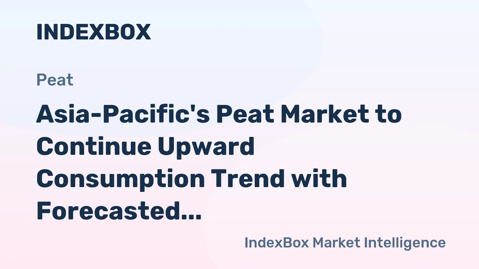 Asia-Pacific's Peat Market to Continue Upward Consumption Trend with Forecasted 3.1M Tons in Volume and $1.5B in Value by 2035