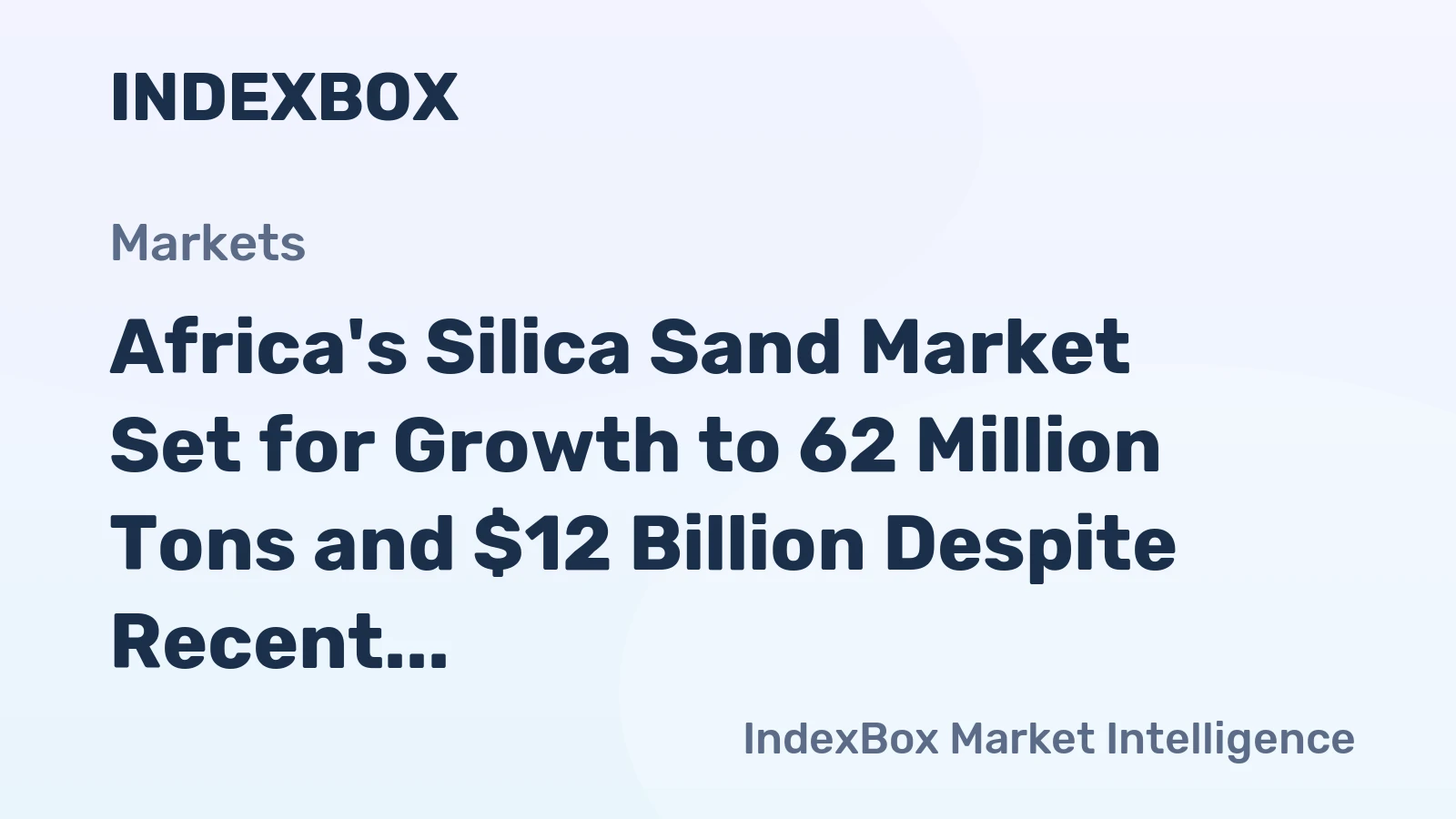 Africa's Silica Sand Market Set for Growth to 62 Million Tons and $12 Billion Despite Recent Contraction