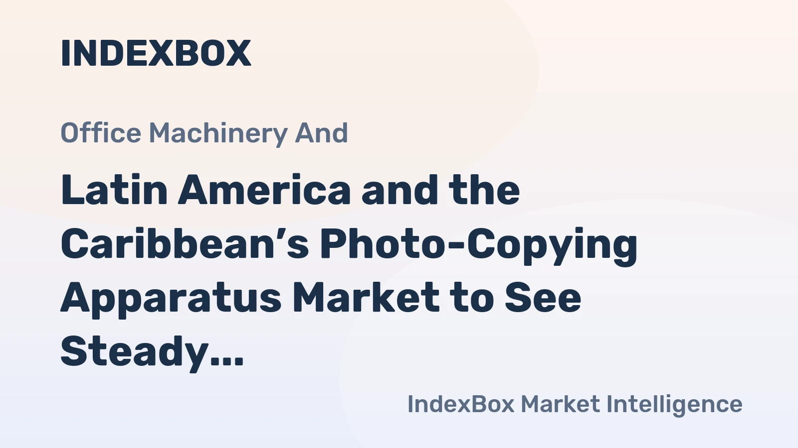 Latin America and the Caribbean’s Photo-Copying Apparatus Market to See Steady Growth With a +2.1% CAGR