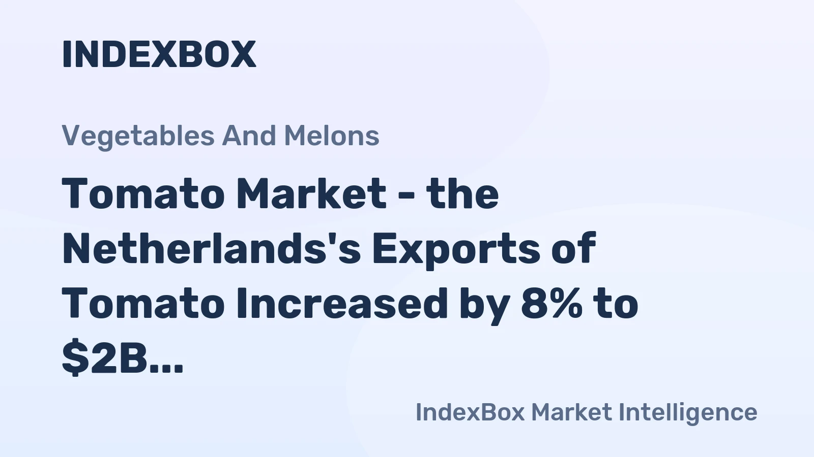 Tomato Market - the Netherlands's Exports of Tomato Increased by 8% to $2B in 2014