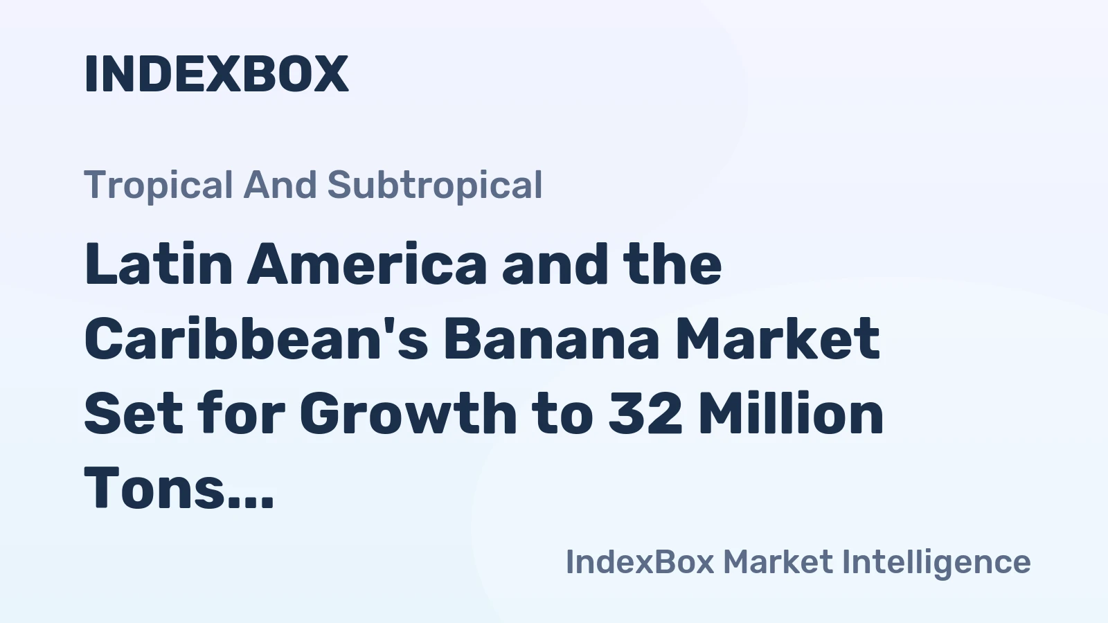 Latin America and the Caribbean's Banana Market Set for Growth to 32 Million Tons and $17 Billion