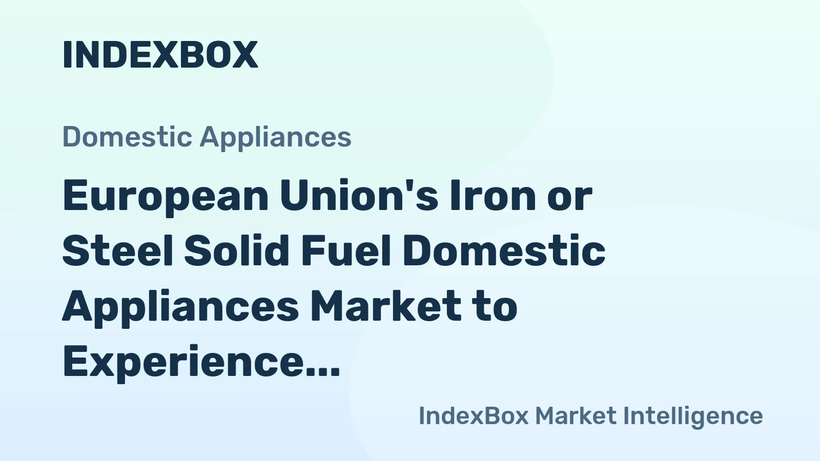 European Union's Iron or Steel Solid Fuel Domestic Appliances Market to Experience 1.1% CAGR Growth