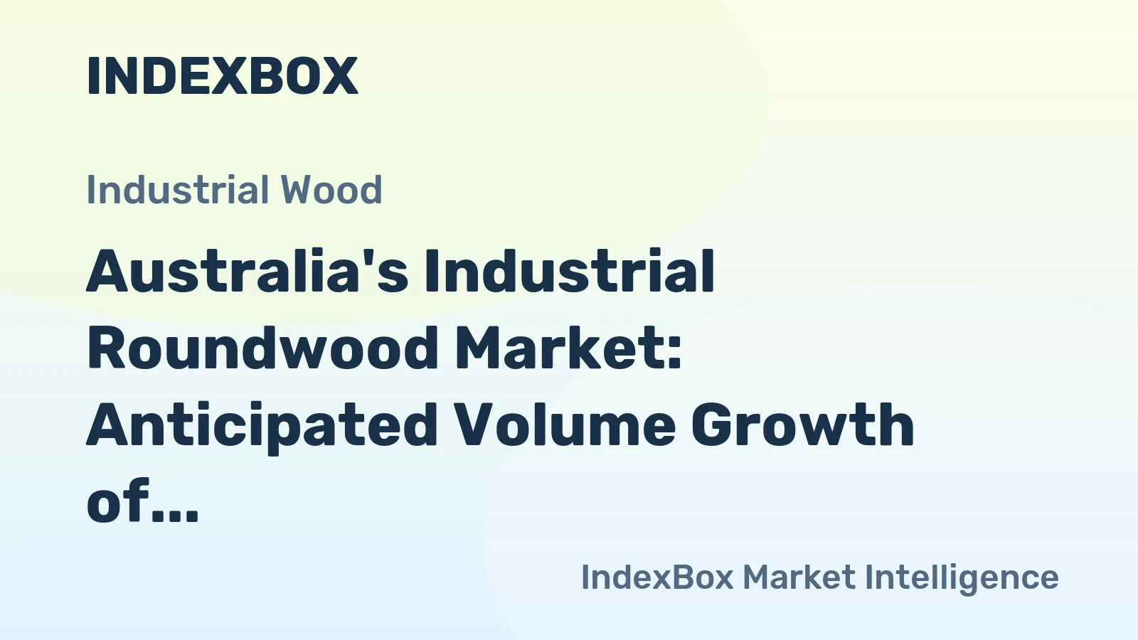Australia's Industrial Roundwood Market: Anticipated Volume Growth of 1.3M Cubic Meters and Value Increase to $151M by 2035