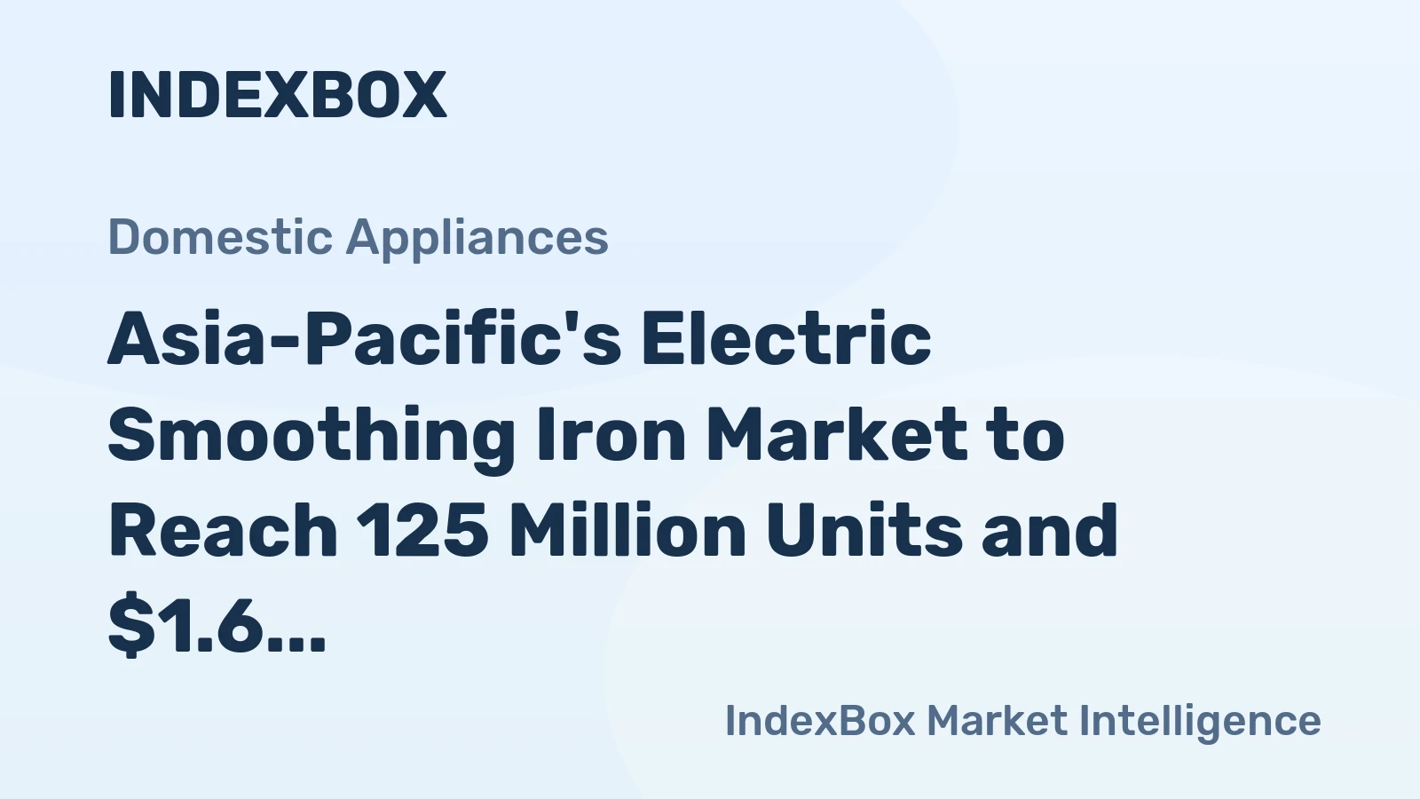 Asia-Pacific's Electric Smoothing Iron Market to Reach 125 Million Units and $1.6 Billion in Value