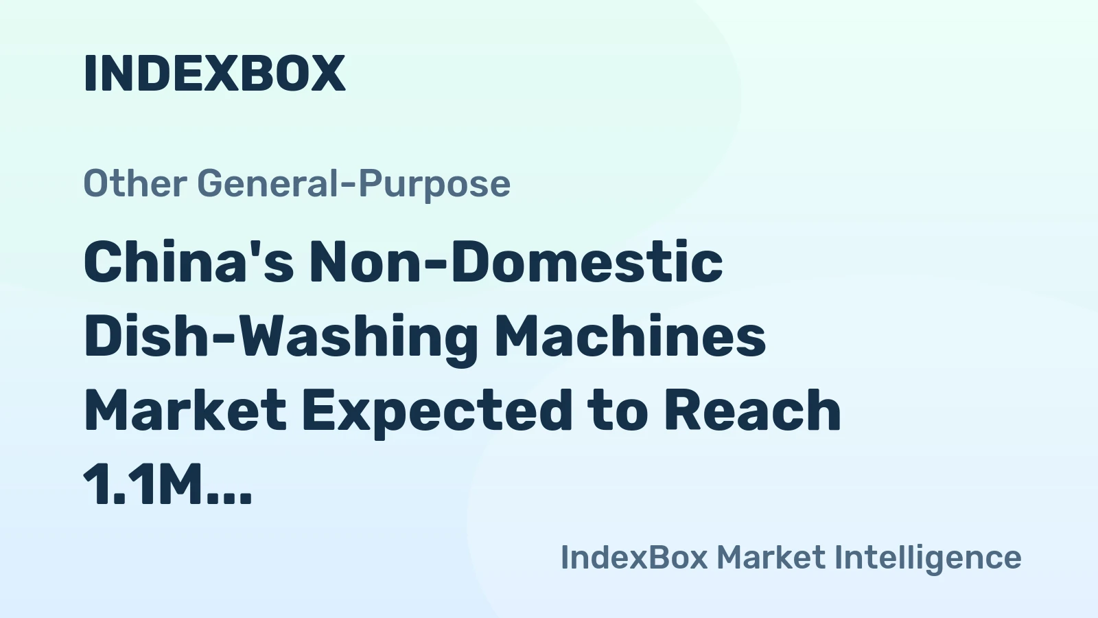 China's Non-Domestic Dish-Washing Machines Market Expected to Reach 1.1M Units and $652M by 2035