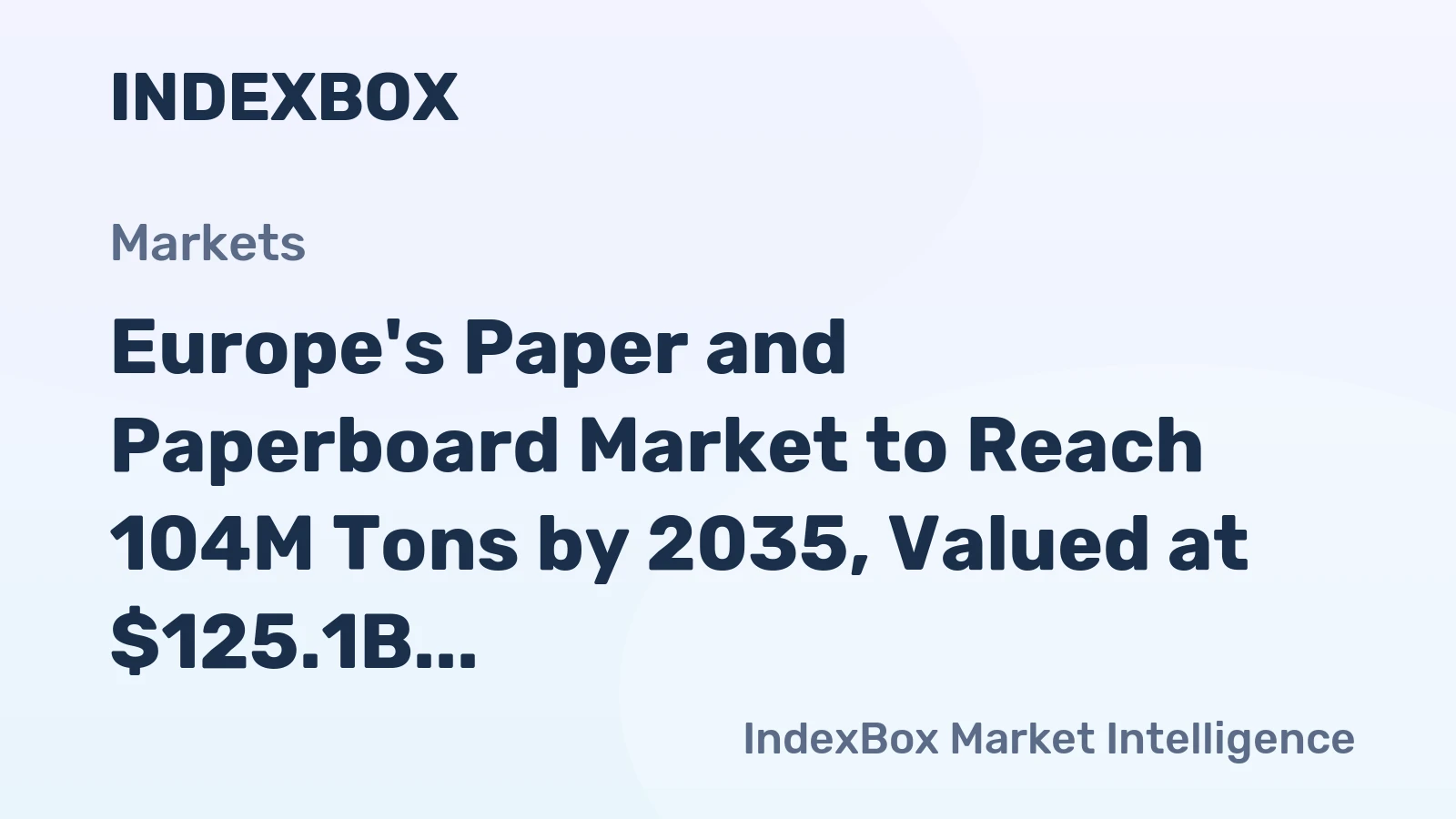 Europe's Paper and Paperboard Market to Reach 104M Tons by 2035, Valued at $125.1B