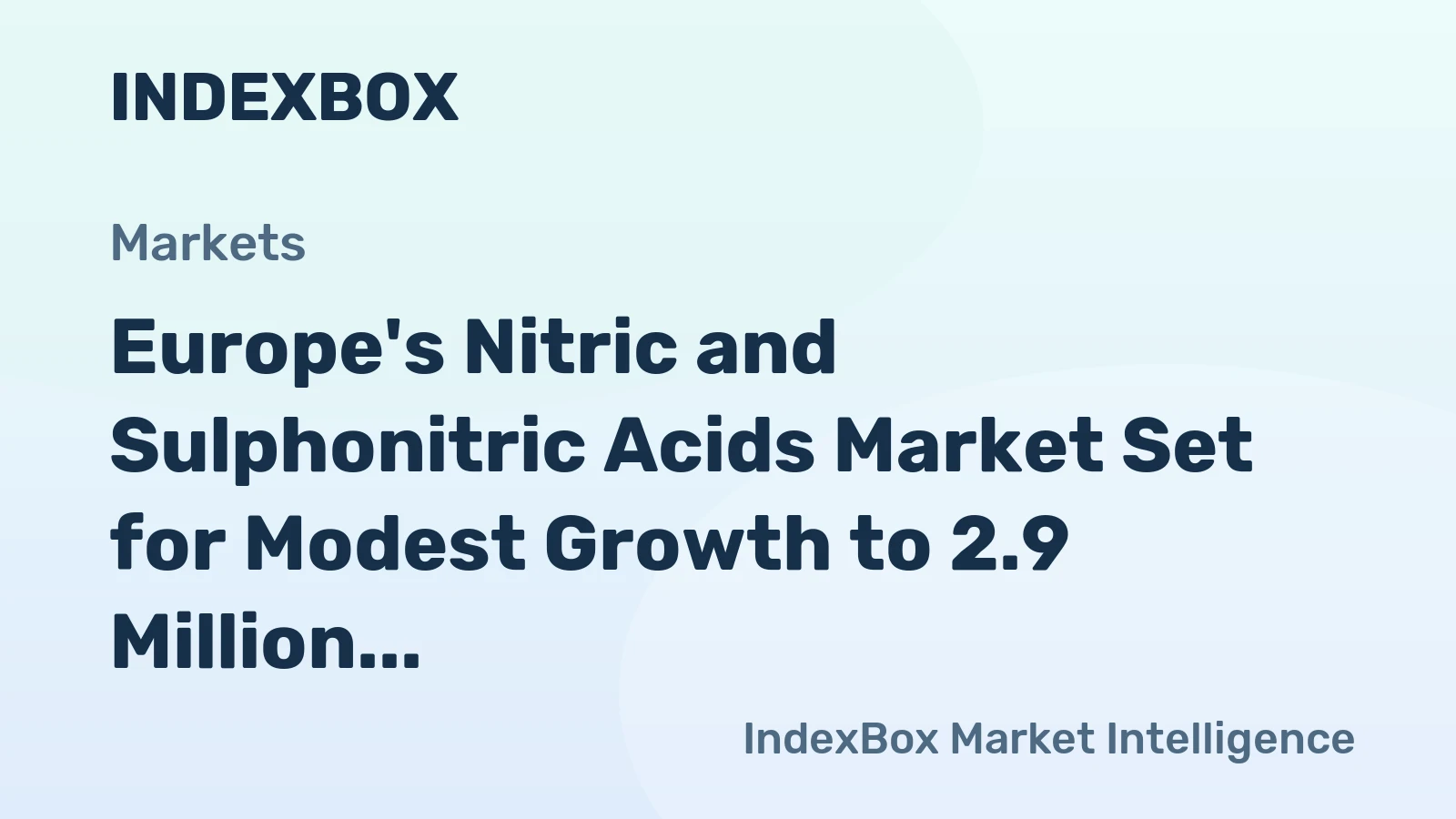 Europe's Nitric and Sulphonitric Acids Market Set for Modest Growth to 2.9 Million Tons and $990 Million