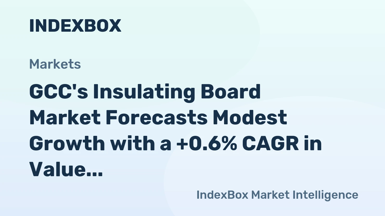 GCC's Insulating Board Market Forecasts Modest Growth with a +0.6% CAGR in Value