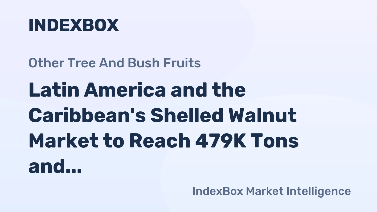 Latin America and the Caribbean's Shelled Walnut Market to Reach 479K Tons and $4.4B