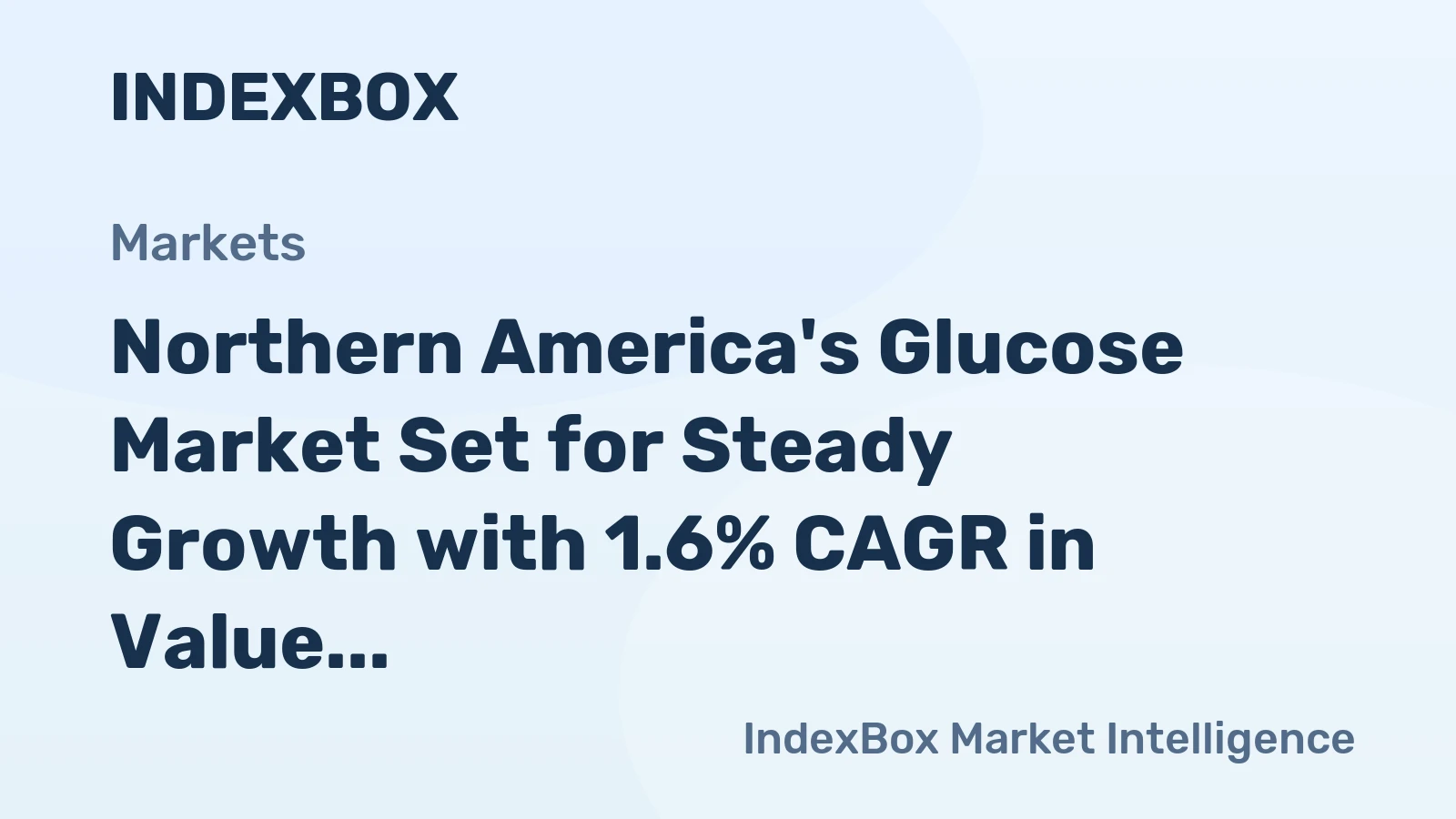 Northern America's Glucose Market Set for Steady Growth with 1.6% CAGR in Value