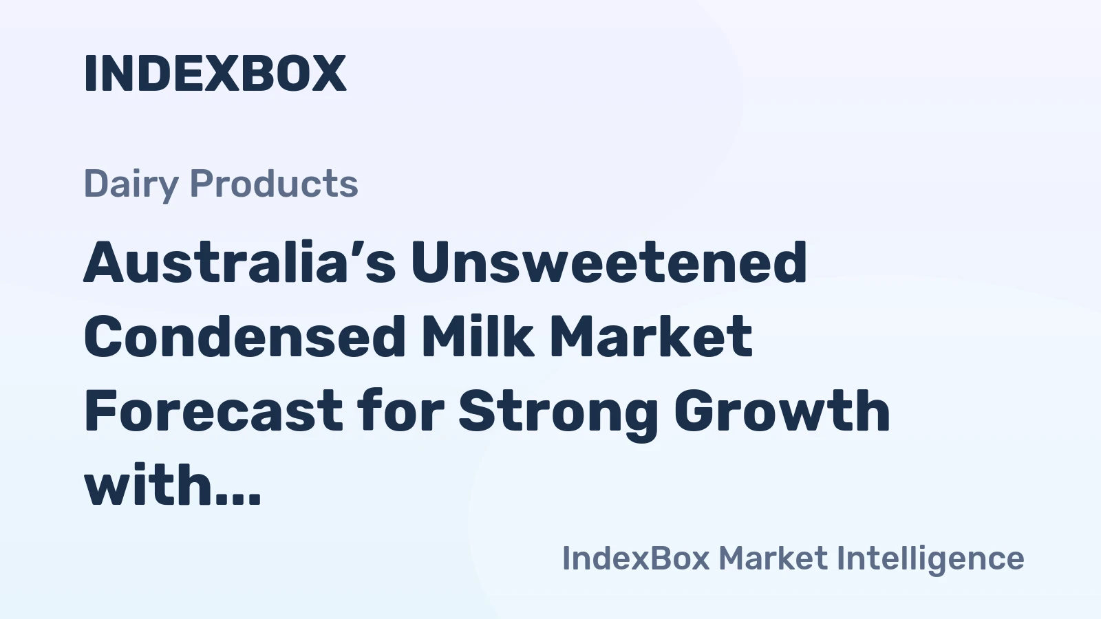 Australia’s Unsweetened Condensed Milk Market Forecast for Strong Growth with 15.4% CAGR