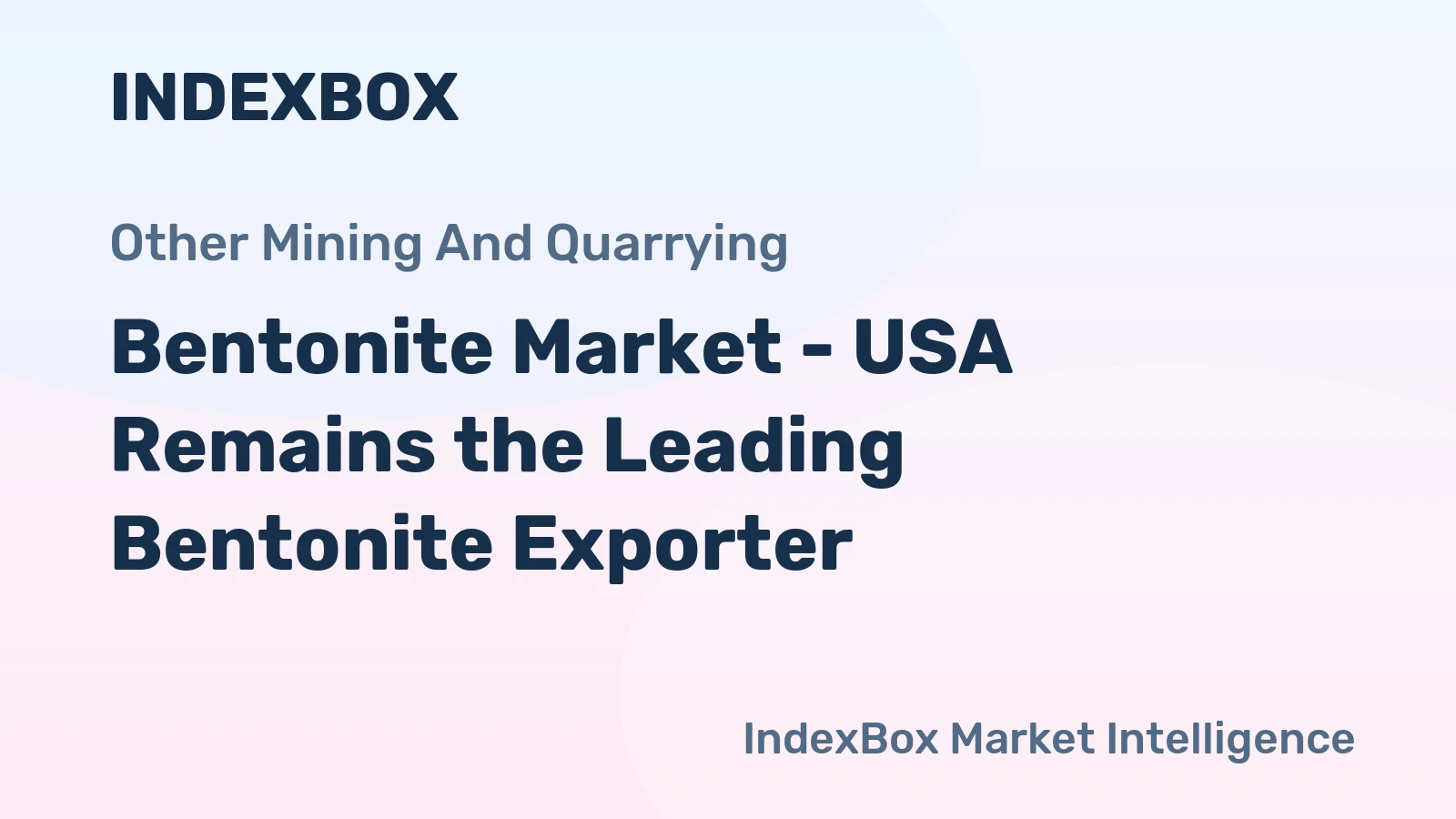 Bentonite Market - USA Remains the Leading Bentonite Exporter