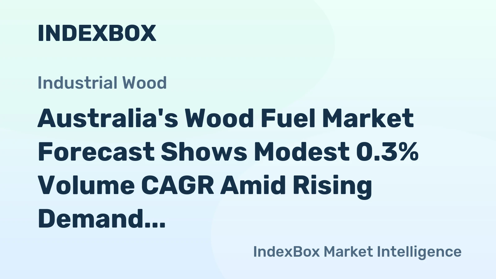 Australia's Wood Fuel Market Forecast Shows Modest 0.3% Volume CAGR Amid Rising Demand