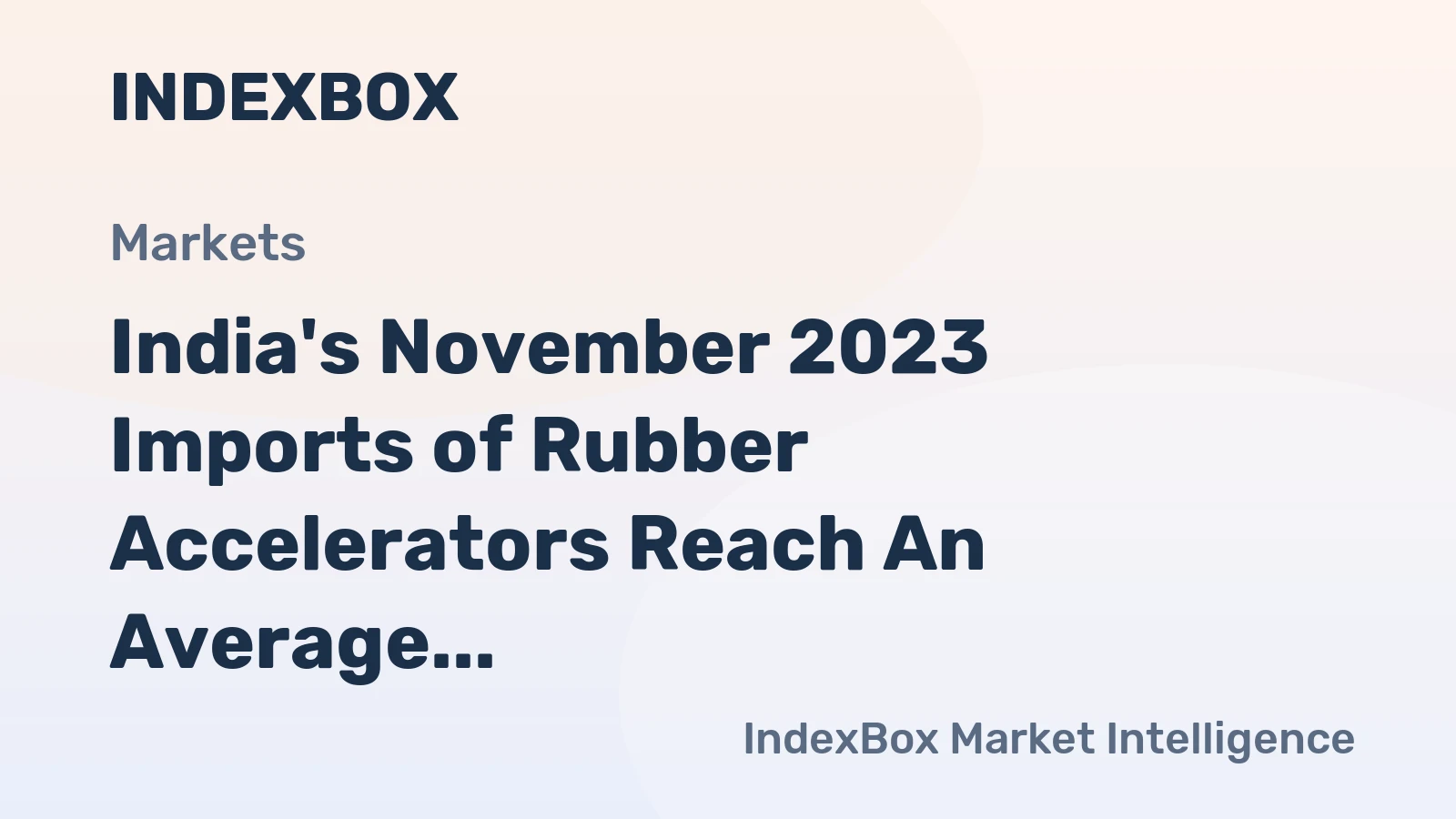 India's November 2023 Imports of Rubber Accelerators Reach An Average of $6.9M