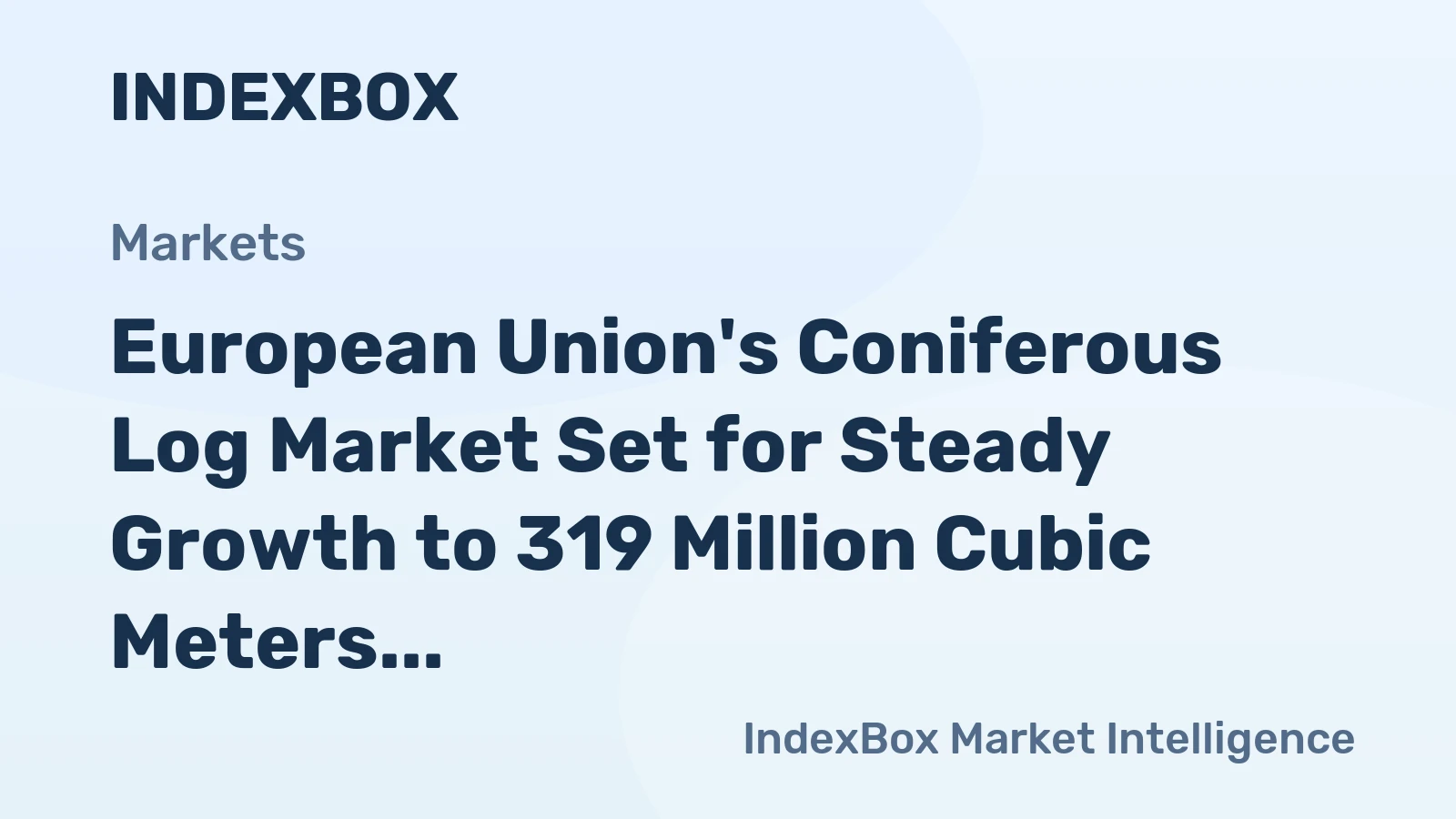 European Union's Coniferous Log Market Set for Steady Growth to 319 Million Cubic Meters