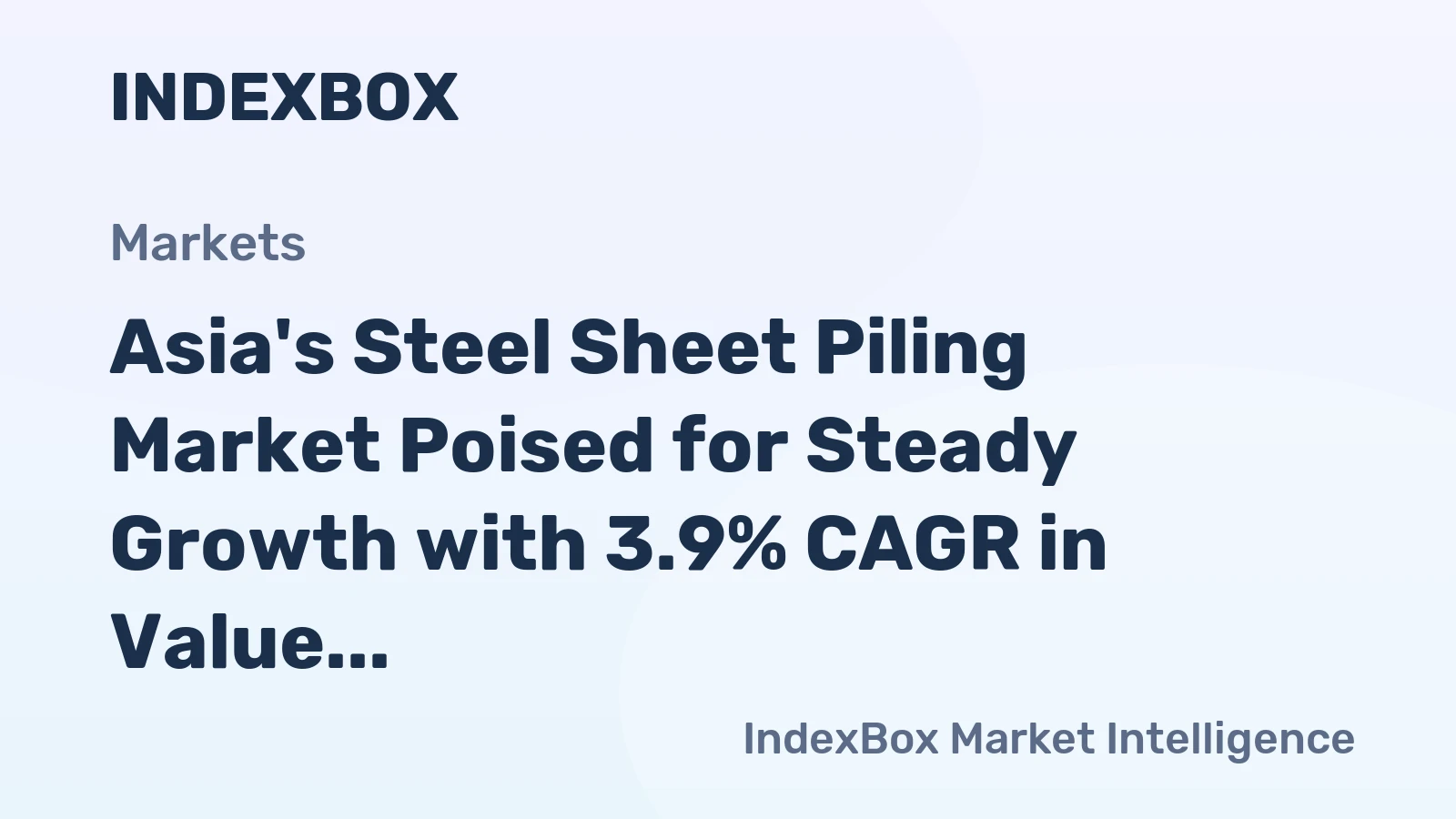 Asia's Steel Sheet Piling Market Poised for Steady Growth with 3.9% CAGR in Value