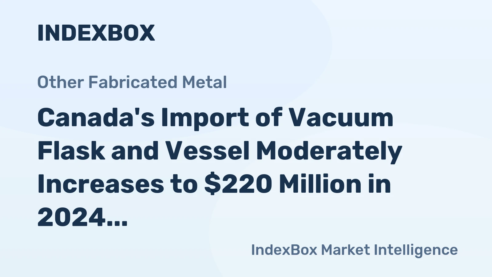 Canada's Import of Vacuum Flask and Vessel Moderately Increases to $220 Million in 2024.