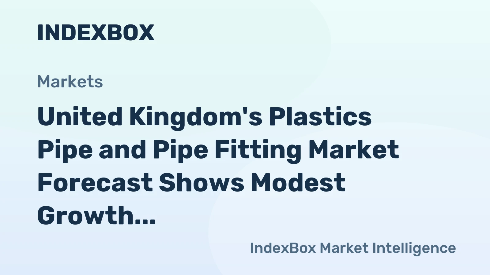 United Kingdom's Plastics Pipe and Pipe Fitting Market Forecast Shows Modest Growth With a 0.4% CAGR in Value