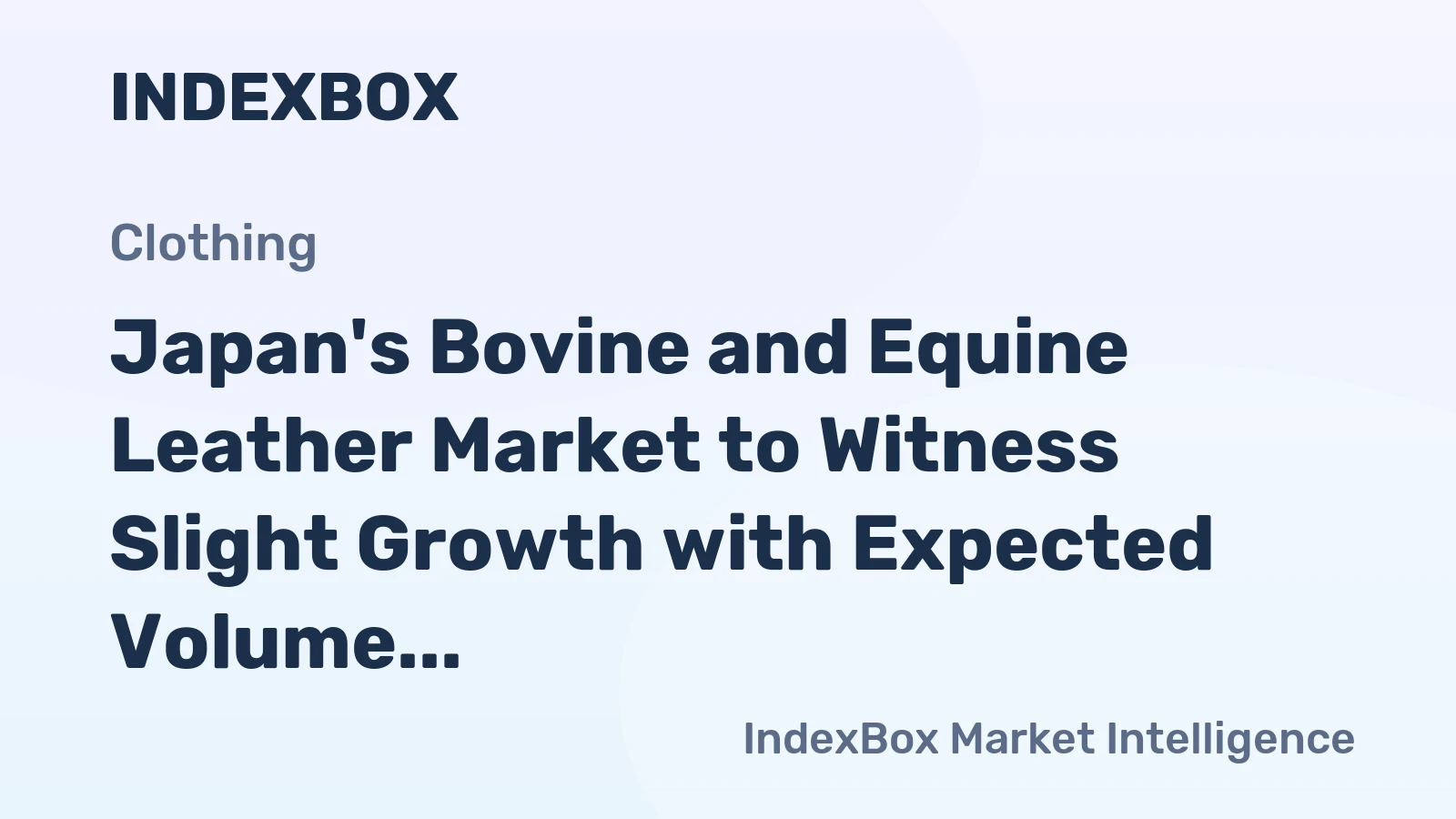 Japan's Bovine and Equine Leather Market to Witness Slight Growth with Expected Volume of 16M Square Meters and Value of $432M by 2035