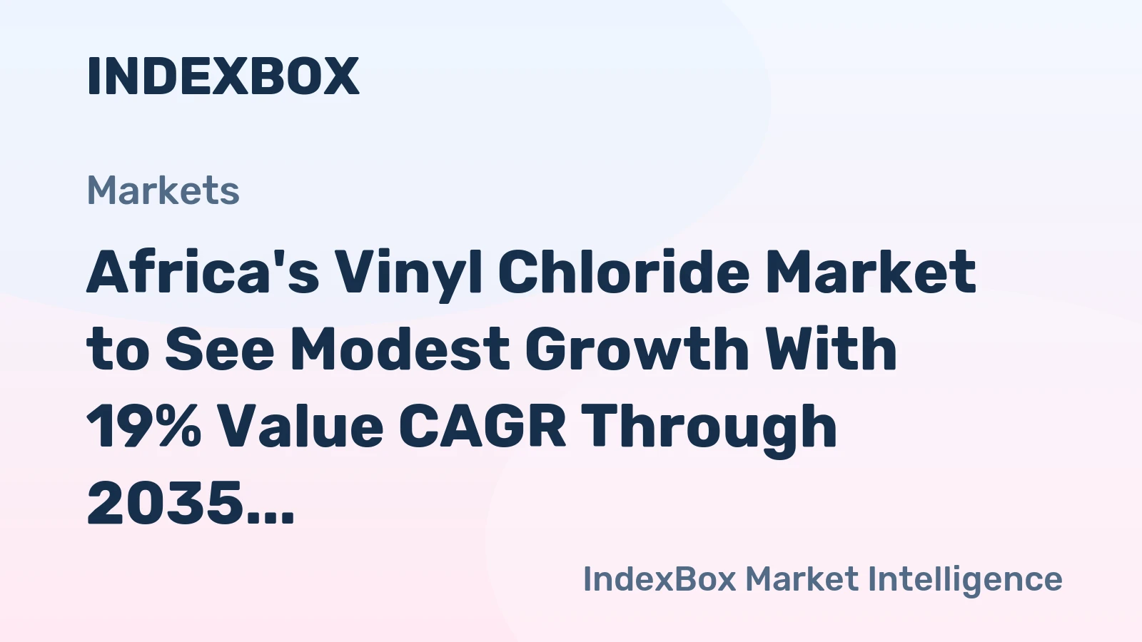 Africa's Vinyl Chloride Market to See Modest Growth With 19% Value CAGR Through 2035