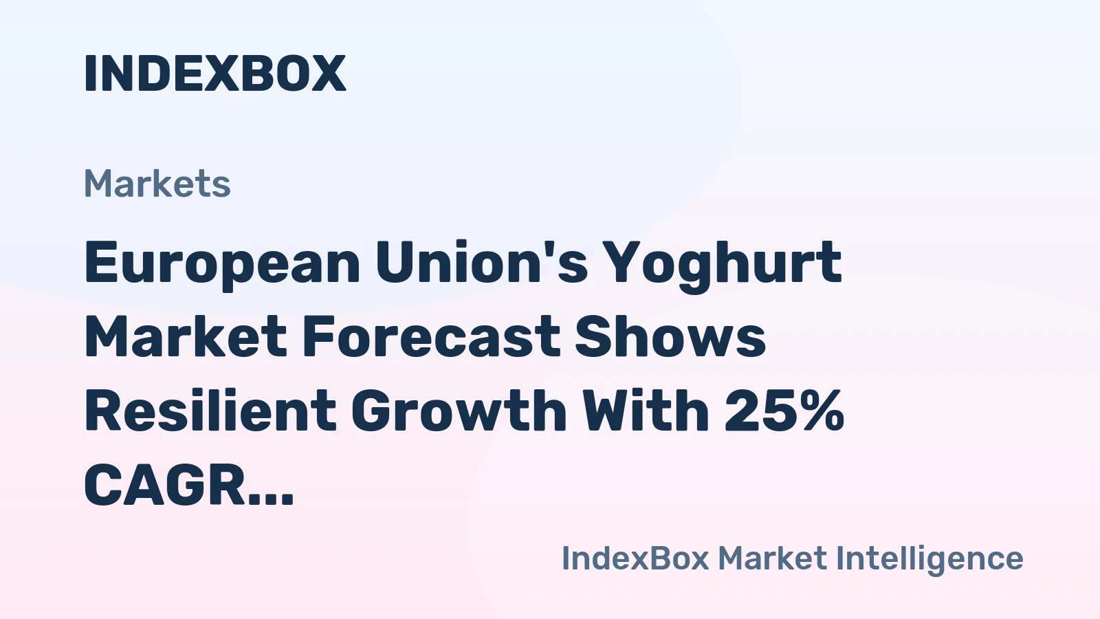 European Union's Yoghurt Market Forecast Shows Resilient Growth With 25% CAGR Following 2024 Contraction