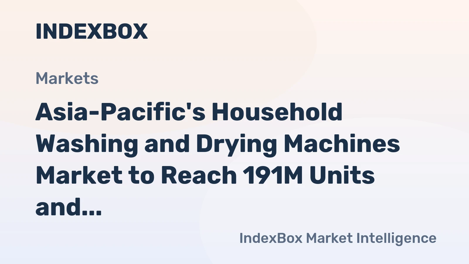 Asia-Pacific's Household Washing and Drying Machines Market to Reach 191M Units and $31.4B by 2035, Driven by Increasing Demand