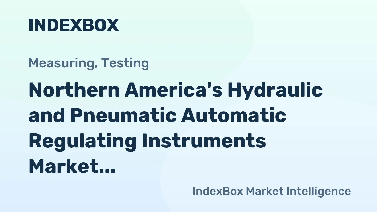 Northern America's Hydraulic and Pneumatic Automatic Regulating Instruments Market to See Moderate Growth with a CAGR of +1.9%