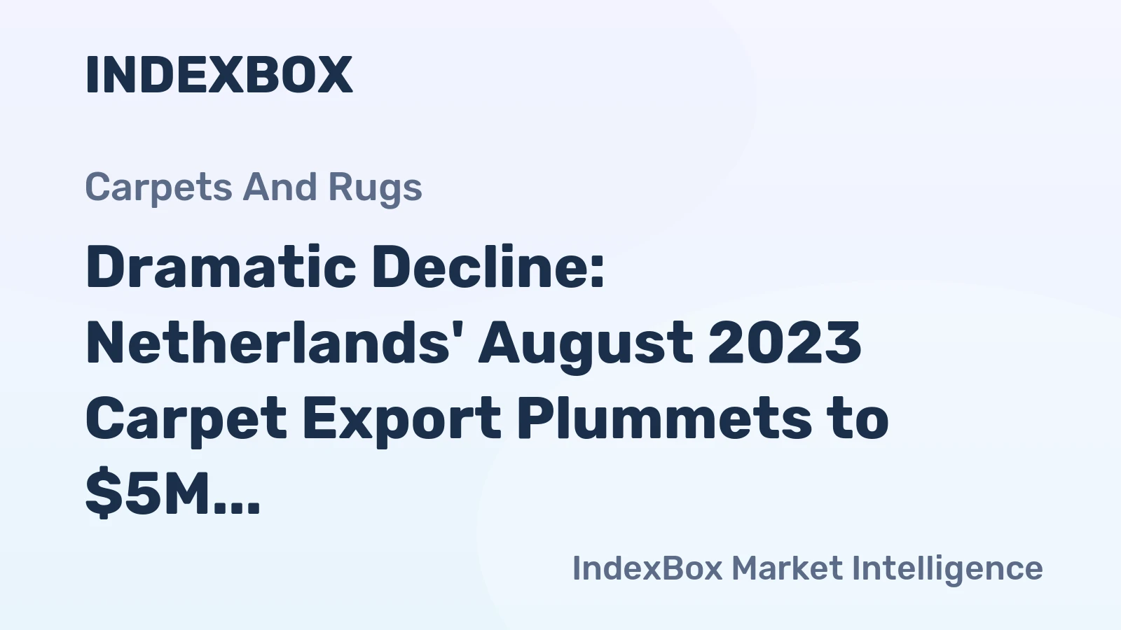 Dramatic Decline: Netherlands' August 2023 Carpet Export Plummets to $5M