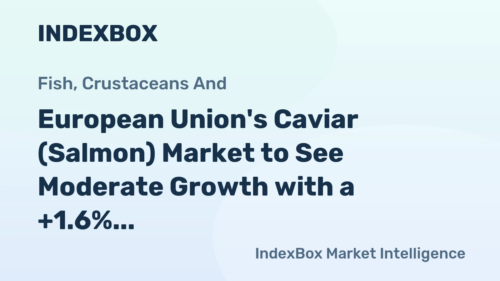 European Union's Caviar (Salmon) Market to See Moderate Growth with a +1.6% CAGR