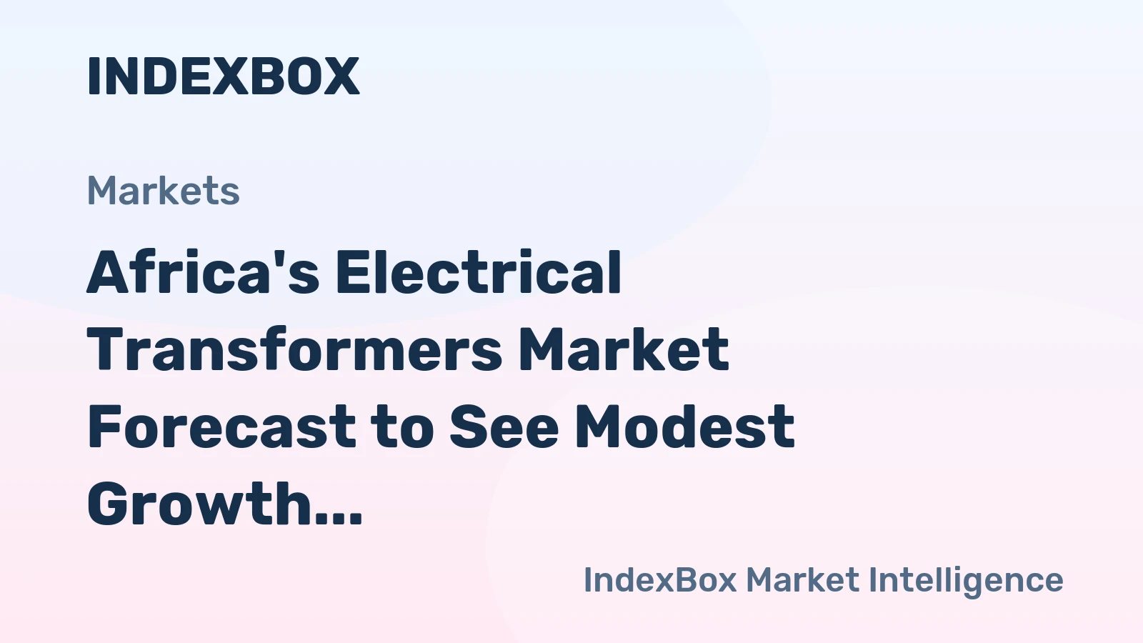 Africa's Electrical Transformers Market Forecast to See Modest Growth With a +0.9% Value CAGR
