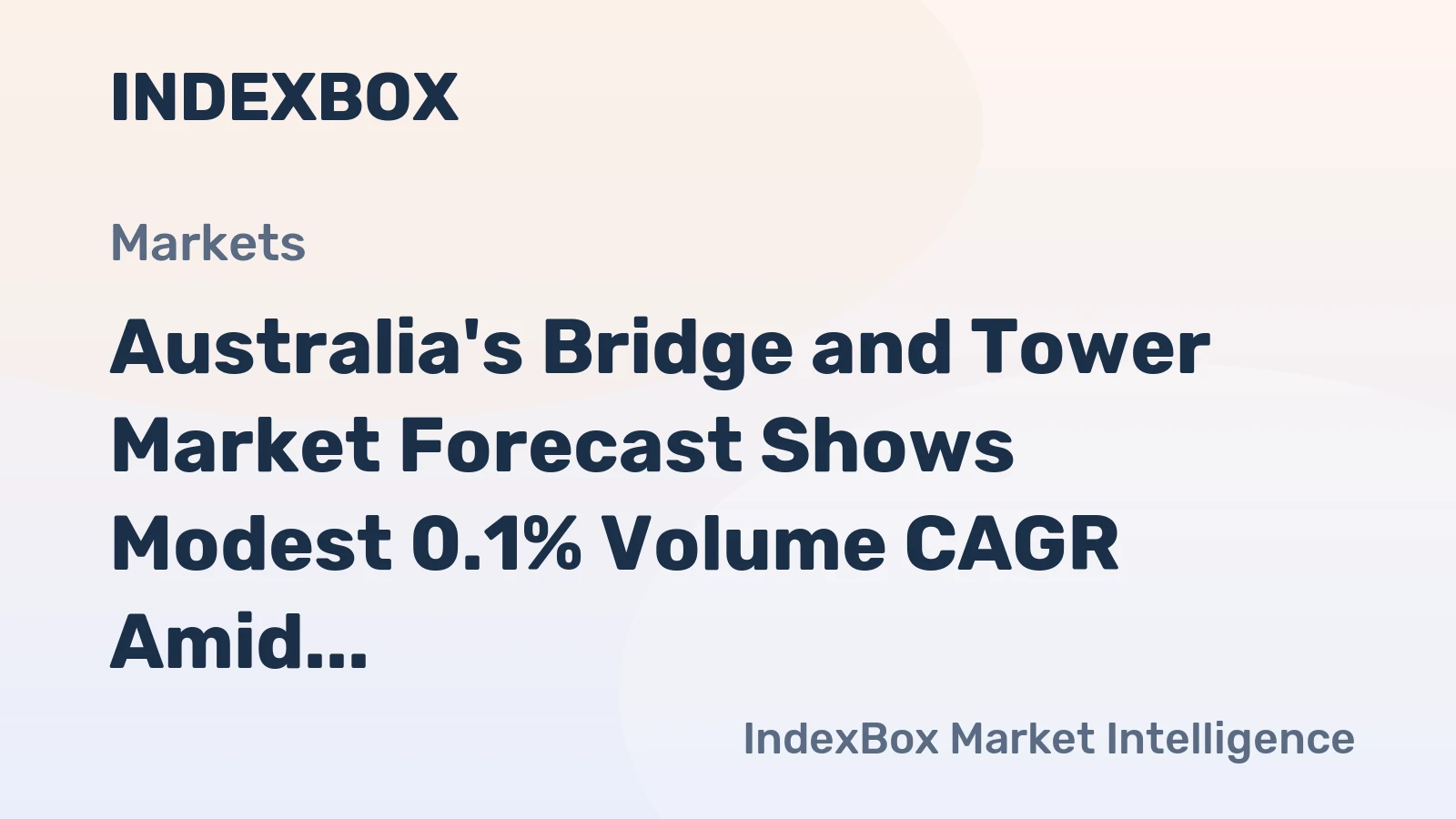 Australia's Bridge and Tower Market Forecast Shows Modest 0.1% Volume CAGR Amid 2024 Contraction