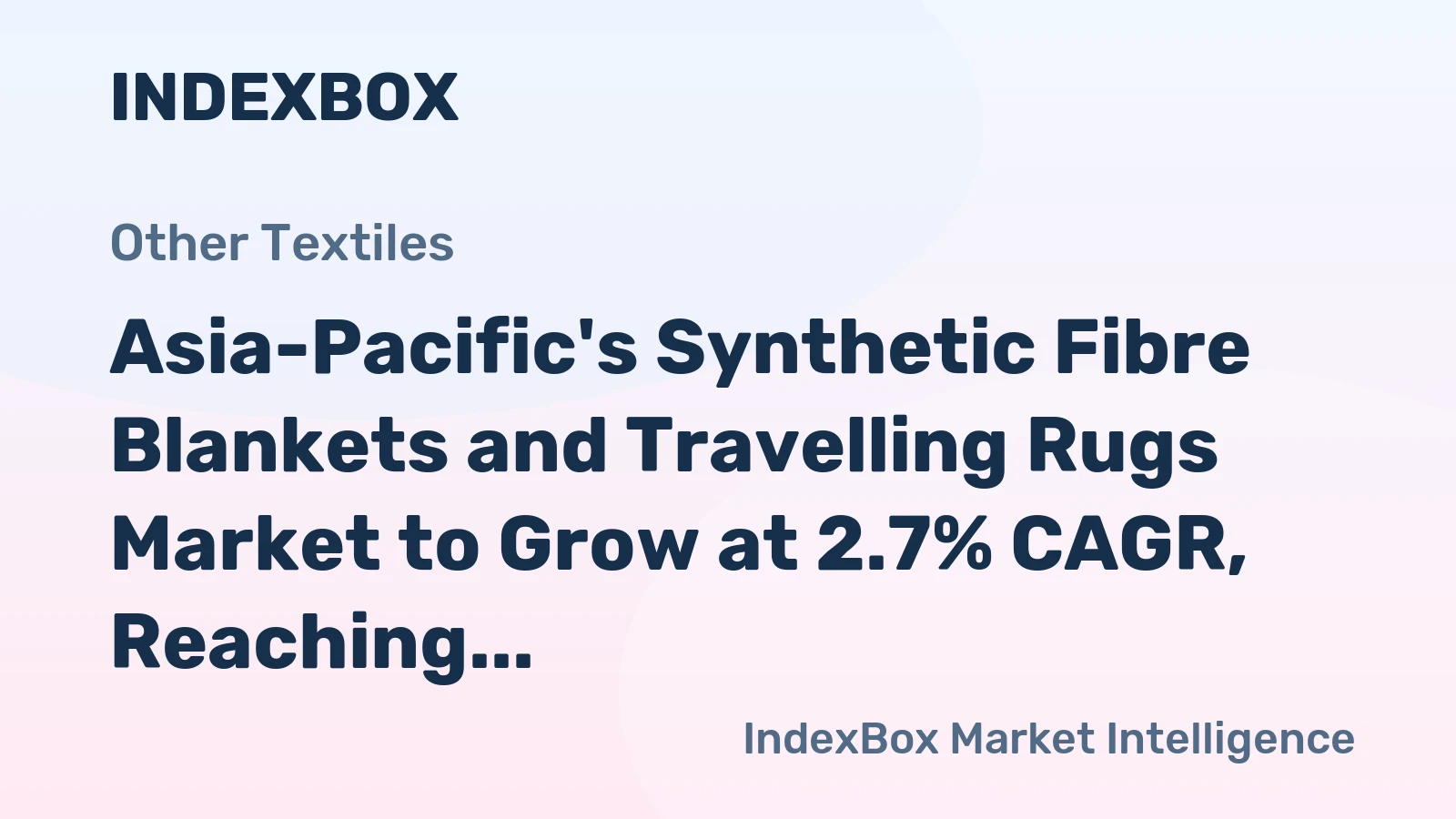 Asia-Pacific's Synthetic Fibre Blankets and Travelling Rugs Market to Grow at 2.7% CAGR, Reaching $3.5B by 2035