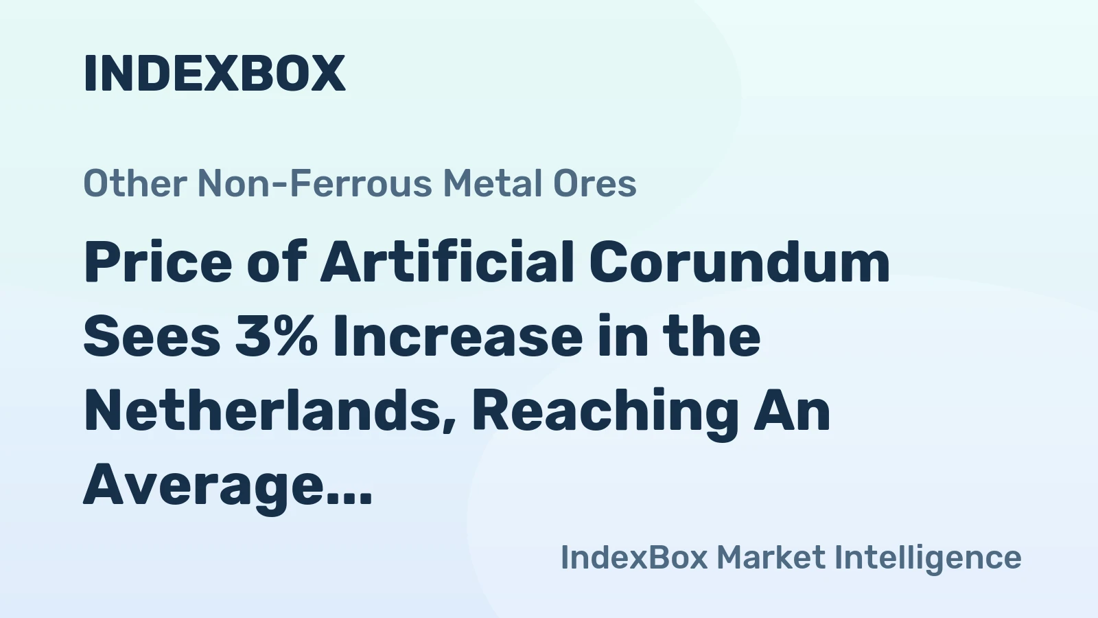 Price of Artificial Corundum Sees 3% Increase in the Netherlands, Reaching An Average of $1,135 per Ton