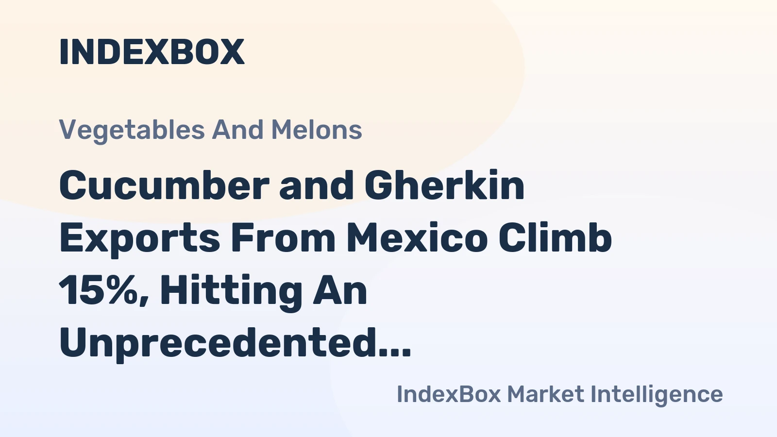 Cucumber and Gherkin Exports From Mexico Climb 15%, Hitting An Unprecedented $812 Million in 2023